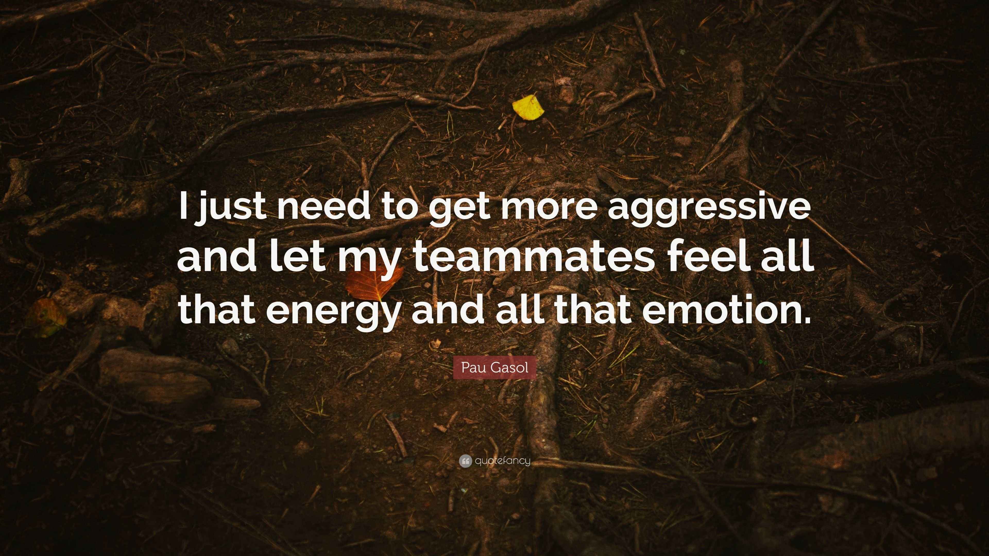 Pau Gasol Quote: “I just need to get more aggressive and let my ...