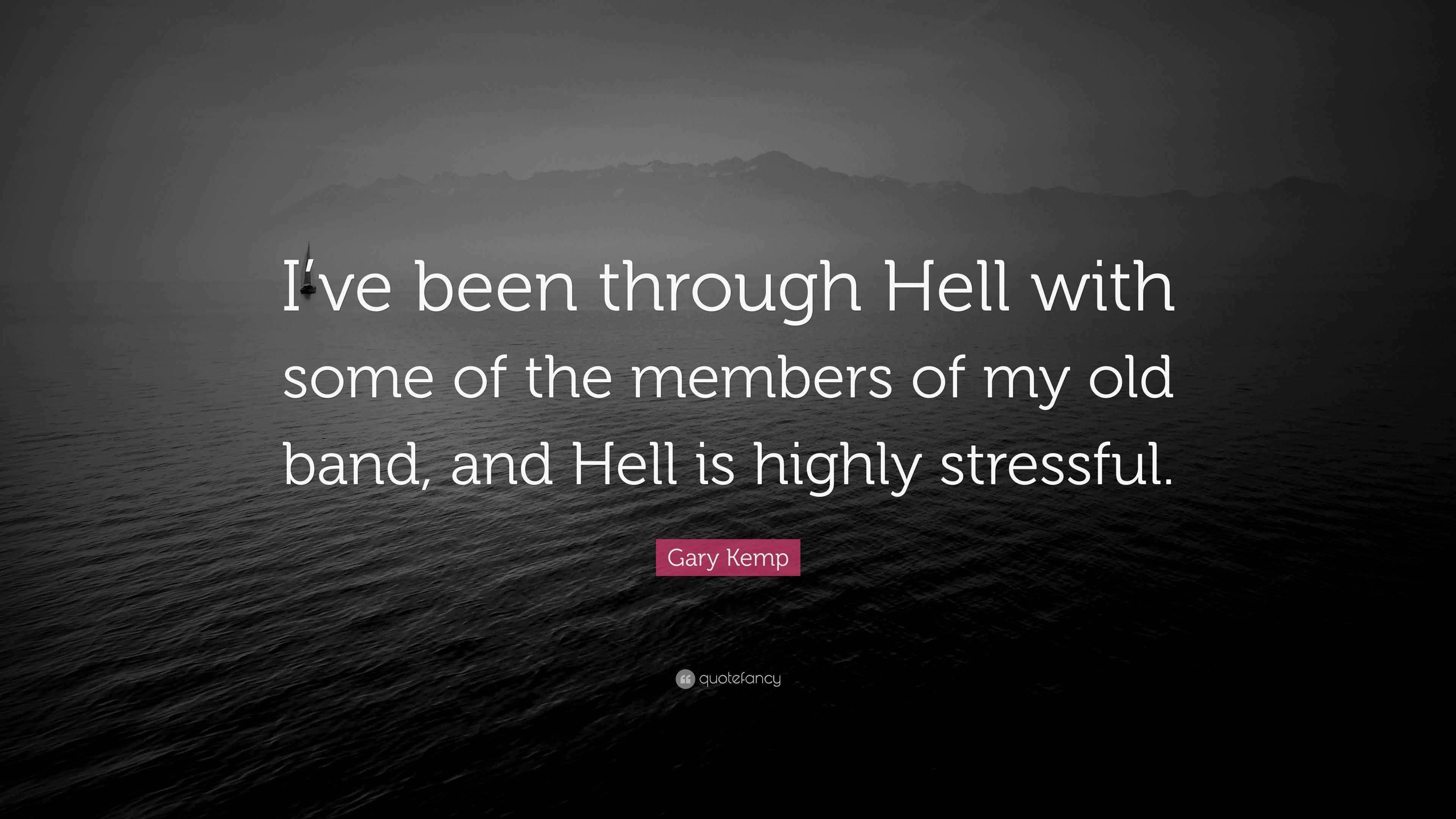 Gary Kemp Quote: “I’ve been through Hell with some of the members of my ...