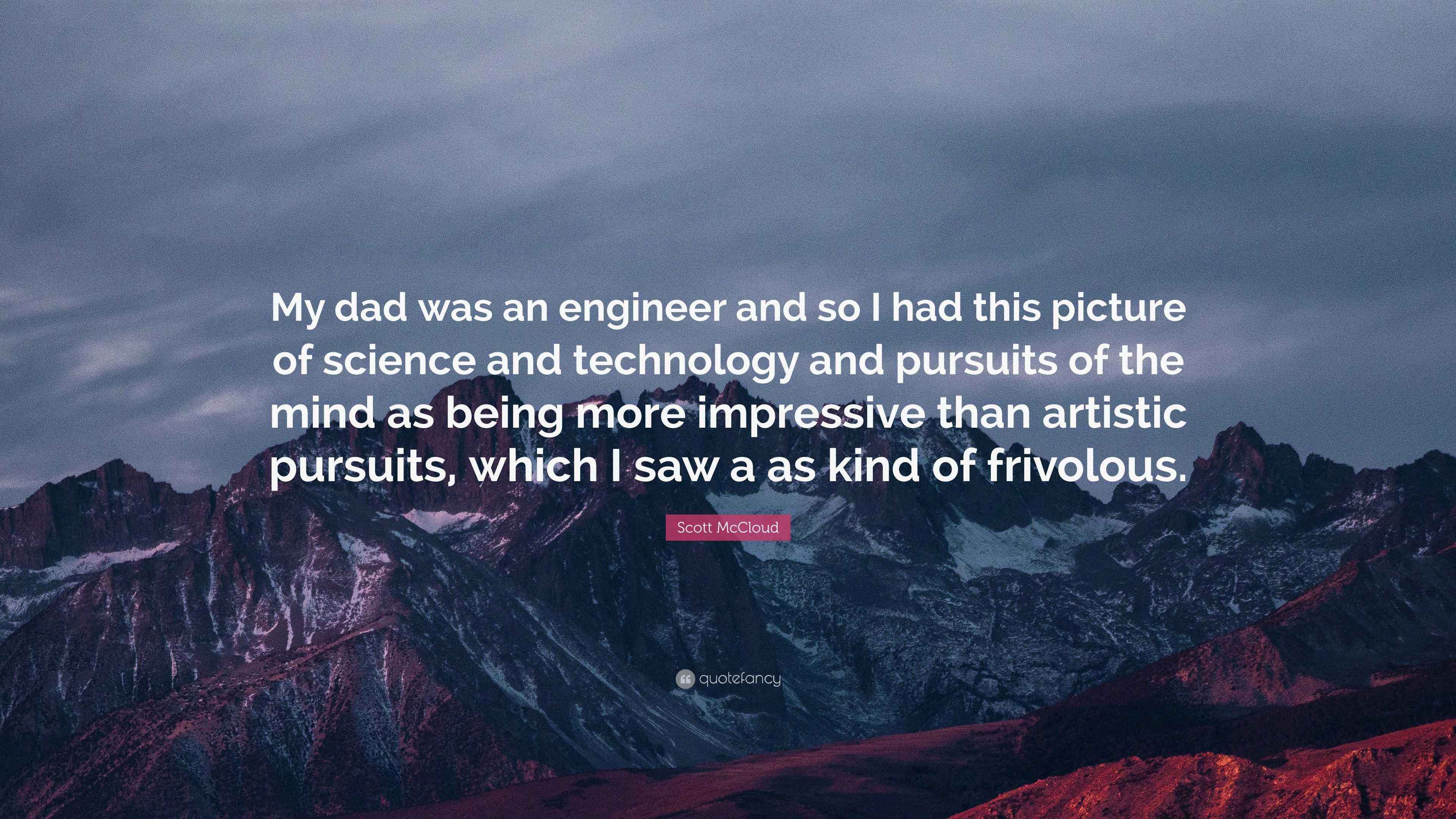 Scott McCloud Quote: “My dad was an engineer and so I had this picture ...