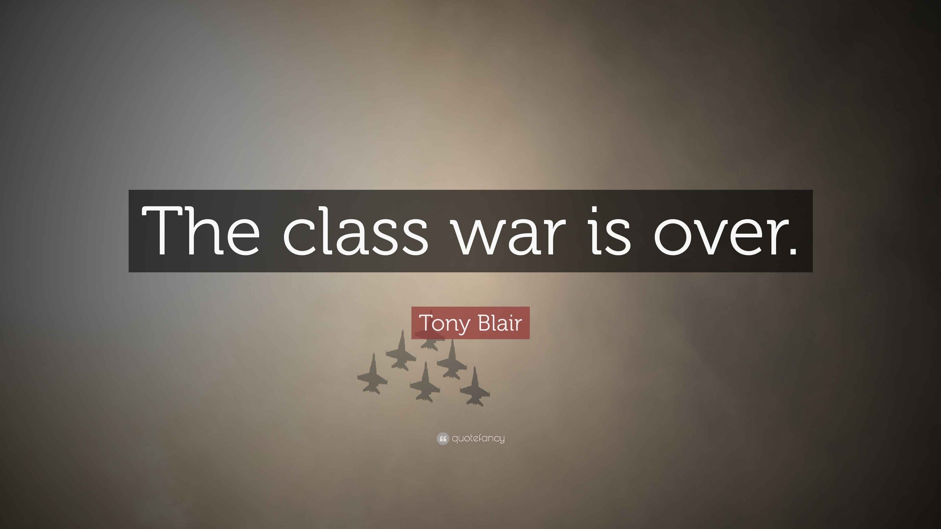 Tony Blair Quote: “The class war is over.”