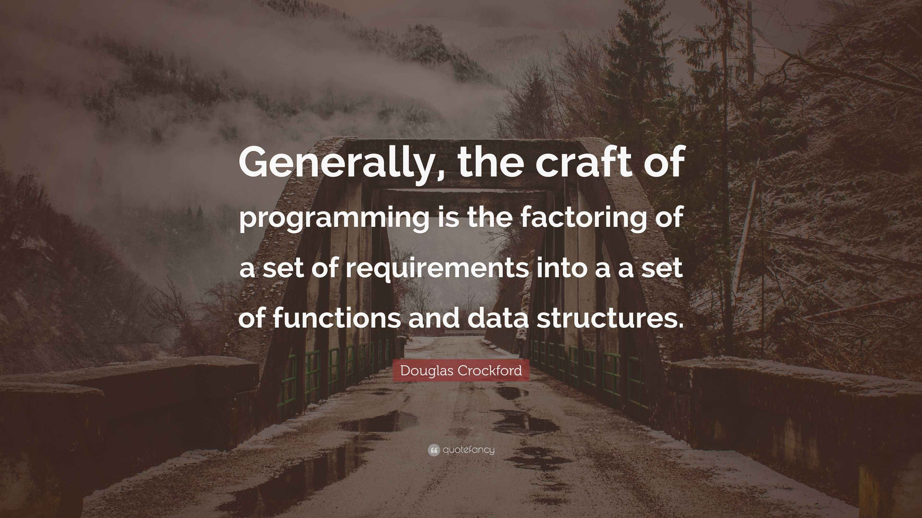 Douglas Crockford Quote: “Generally, the craft of programming is the ...