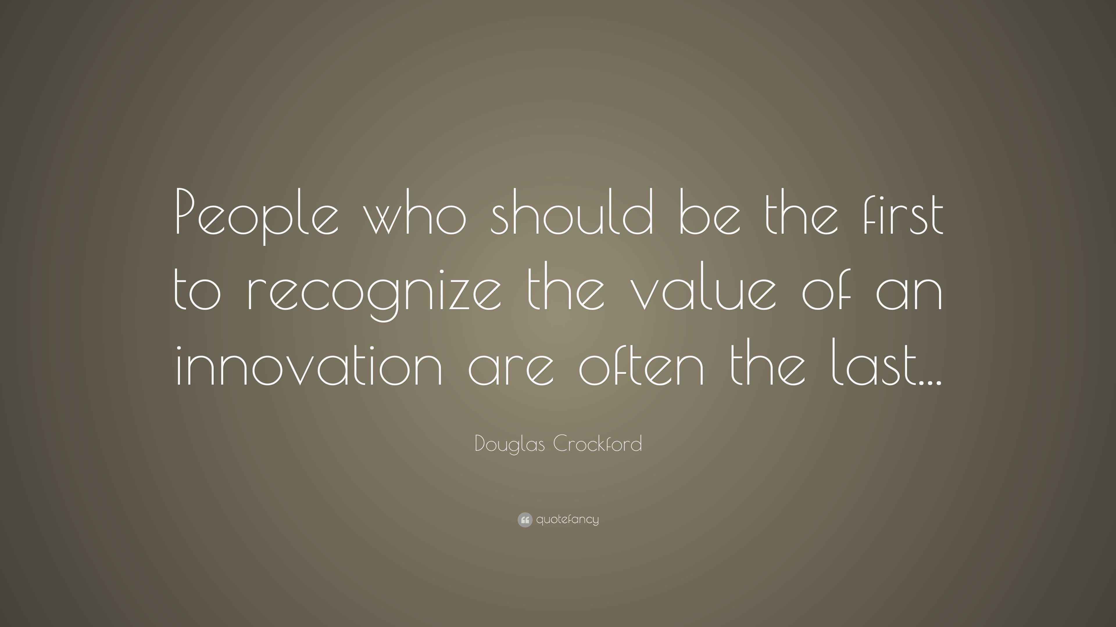 Douglas Crockford Quote: “People who should be the first to recognize ...