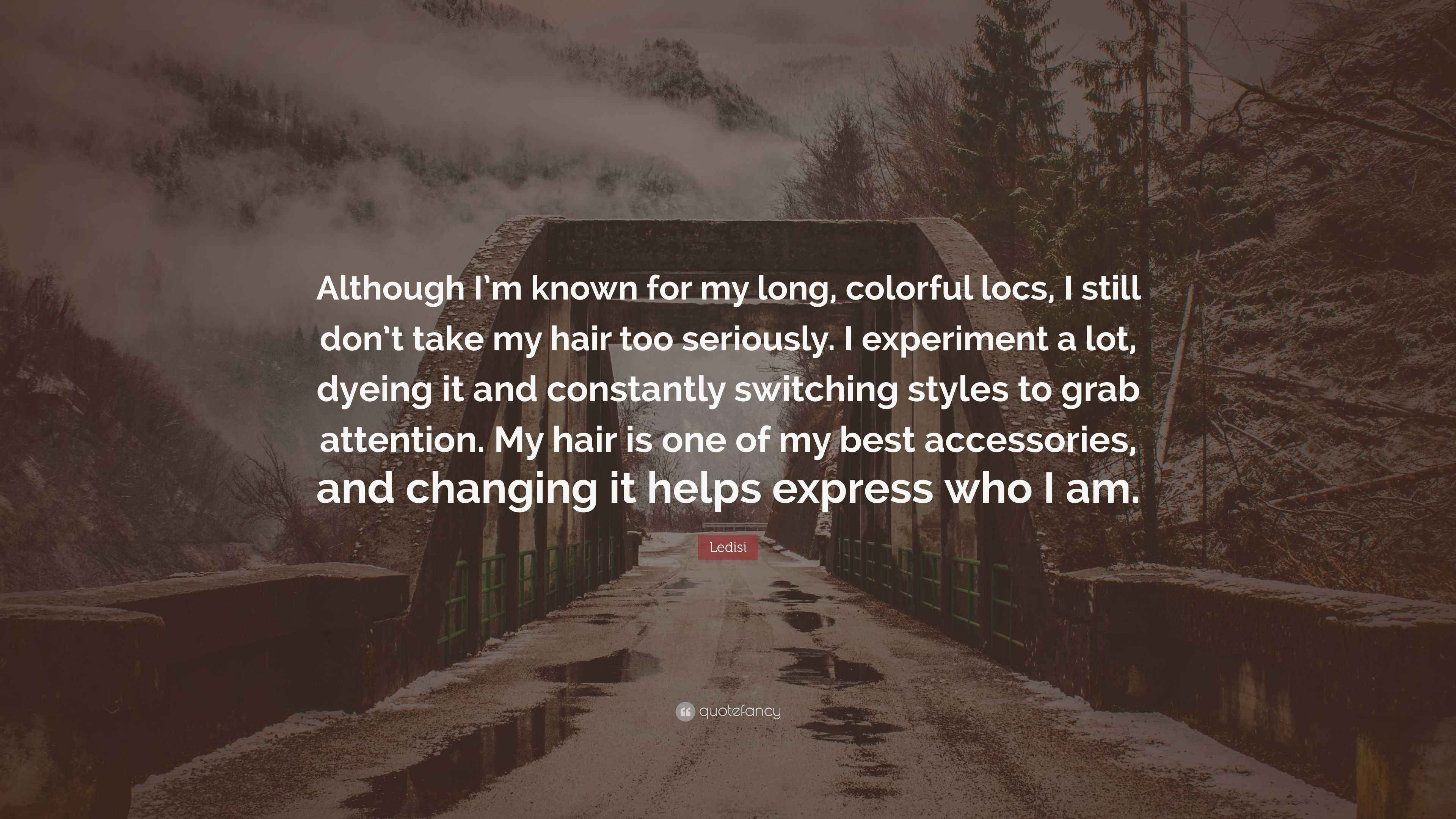Ledisi Quote: “Although I’m known for my long, colorful locs, I still ...