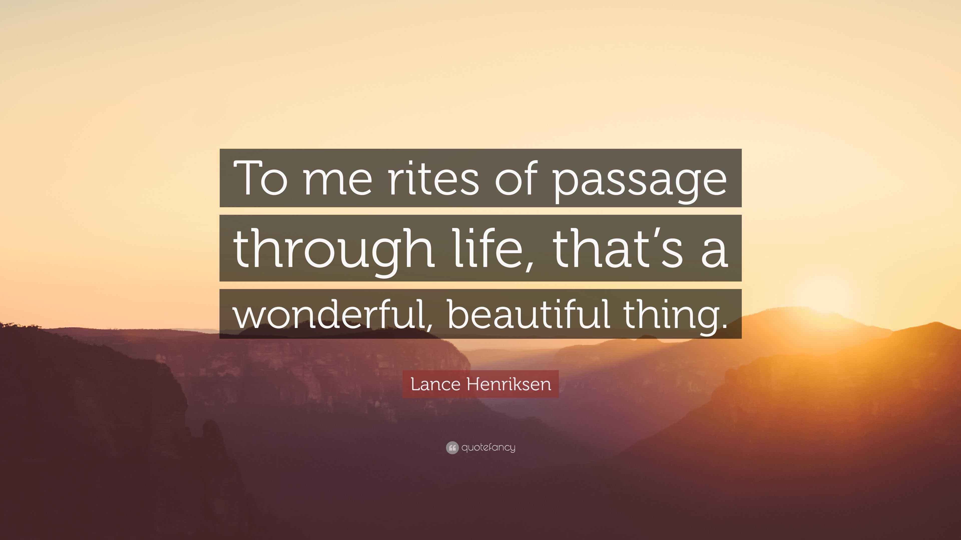 Lance Henriksen Quote: “To me rites of passage through life, that’s a ...
