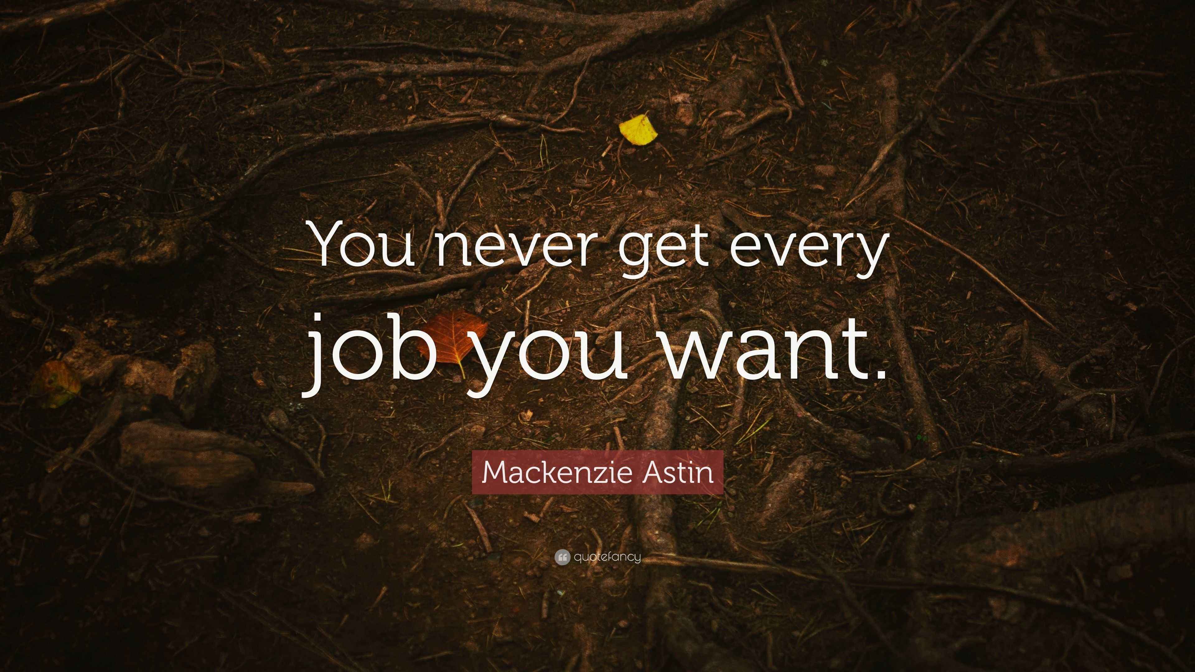 Mackenzie Astin Quote: “You never get every job you want.”