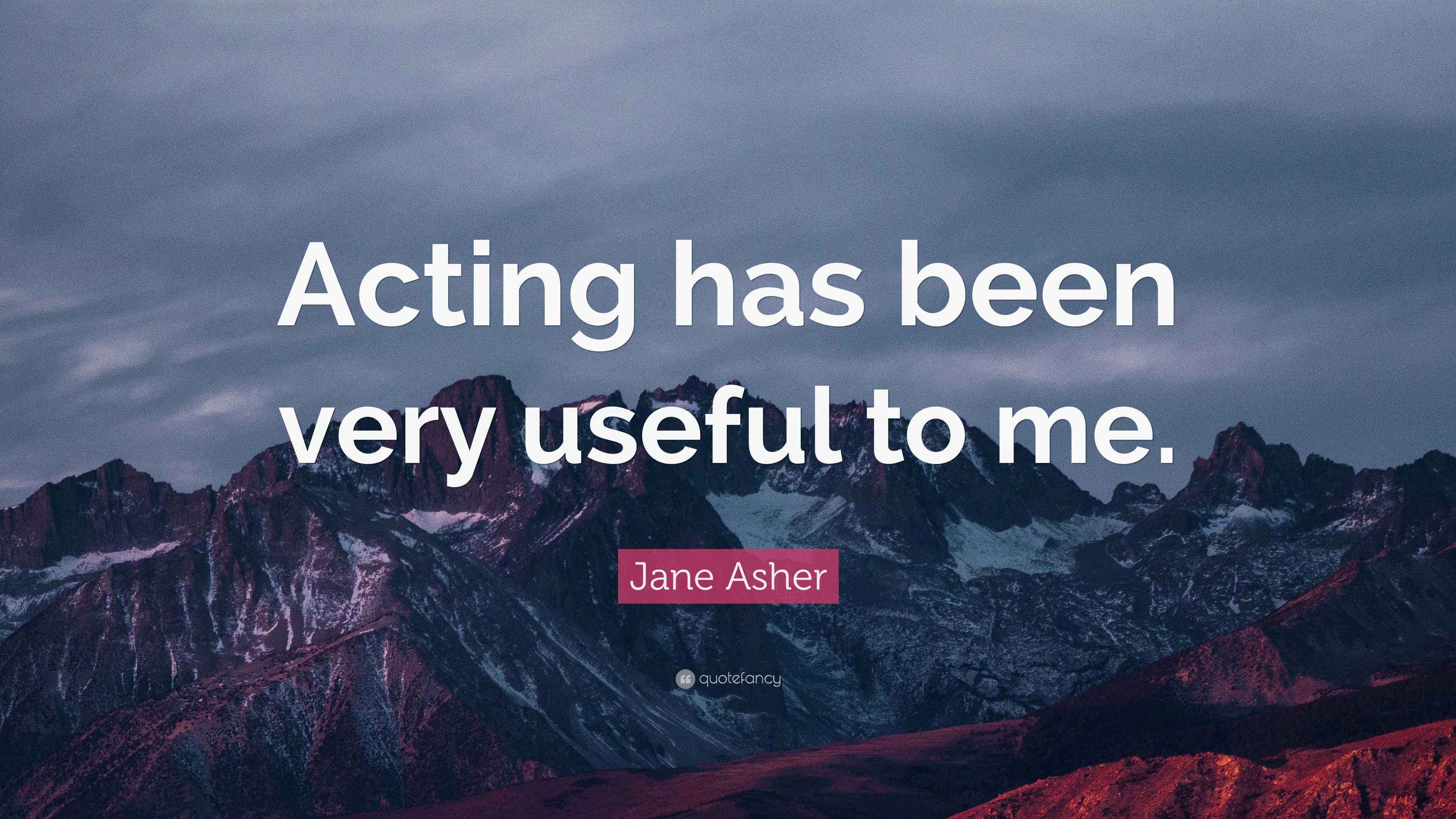 Jane Asher Quote: “Acting has been very useful to me.”