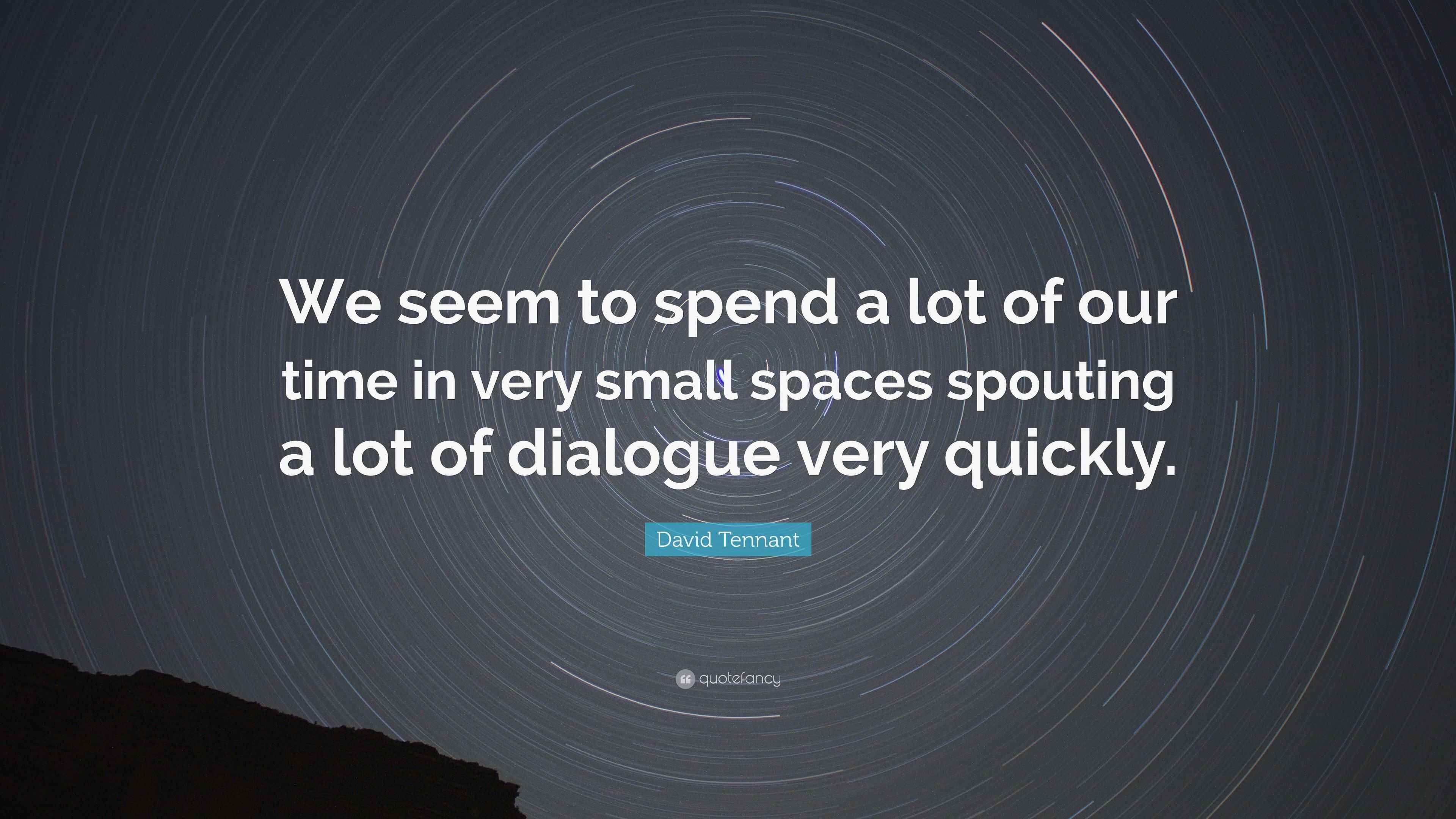 David Tennant Quote: “We seem to spend a lot of our time in very small ...