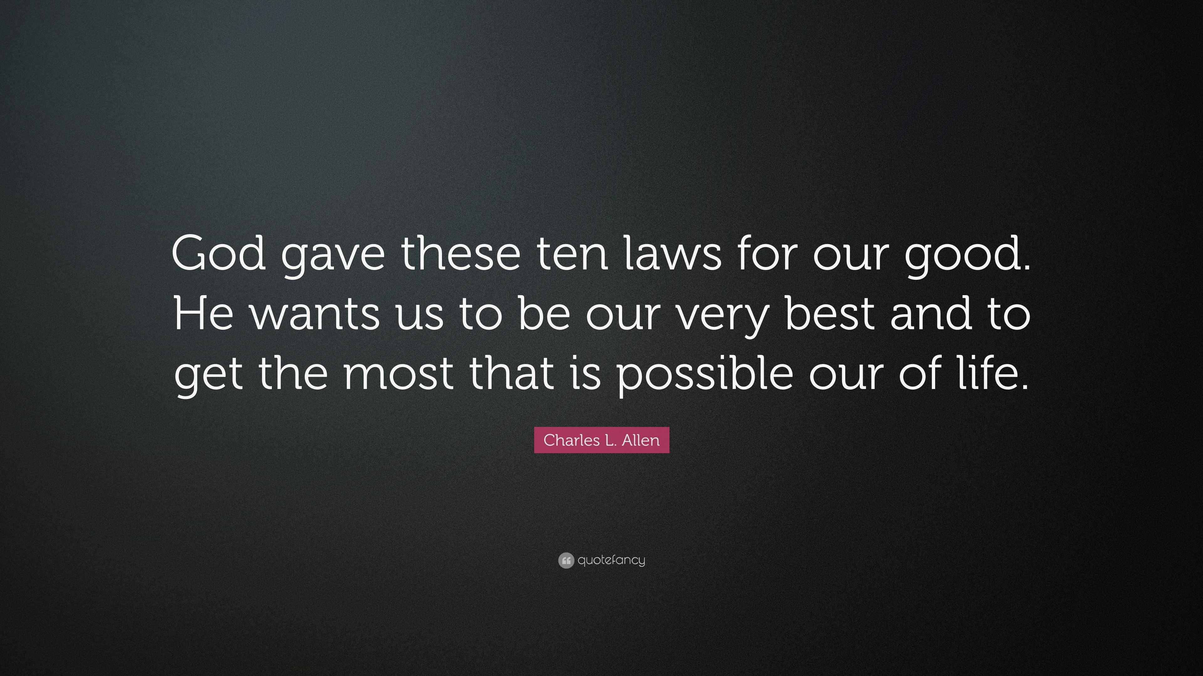 Charles L. Allen Quote: “God gave these ten laws for our good. He wants ...