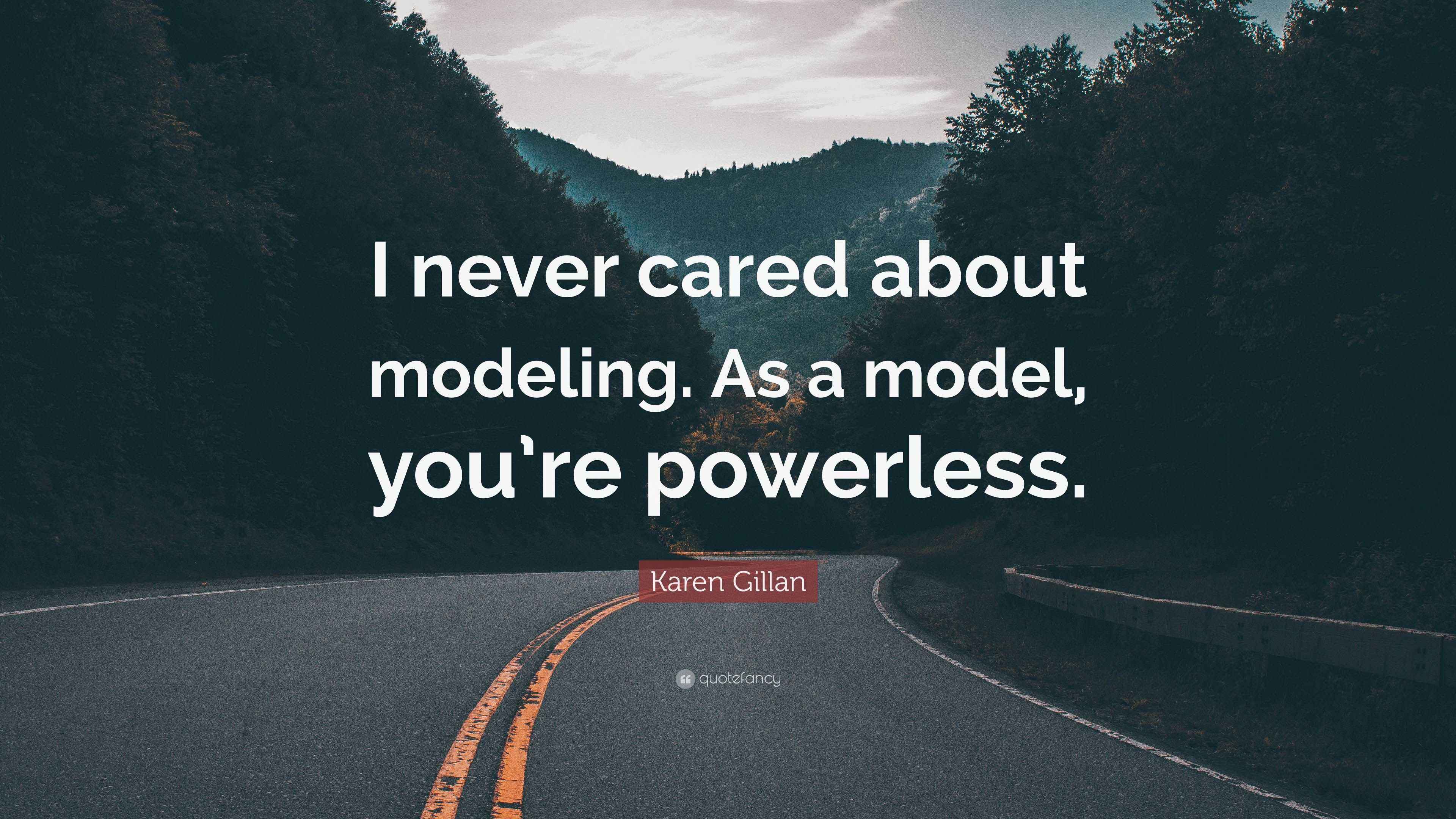 Karen Gillan Quote: “I never cared about modeling. As a model, you’re ...