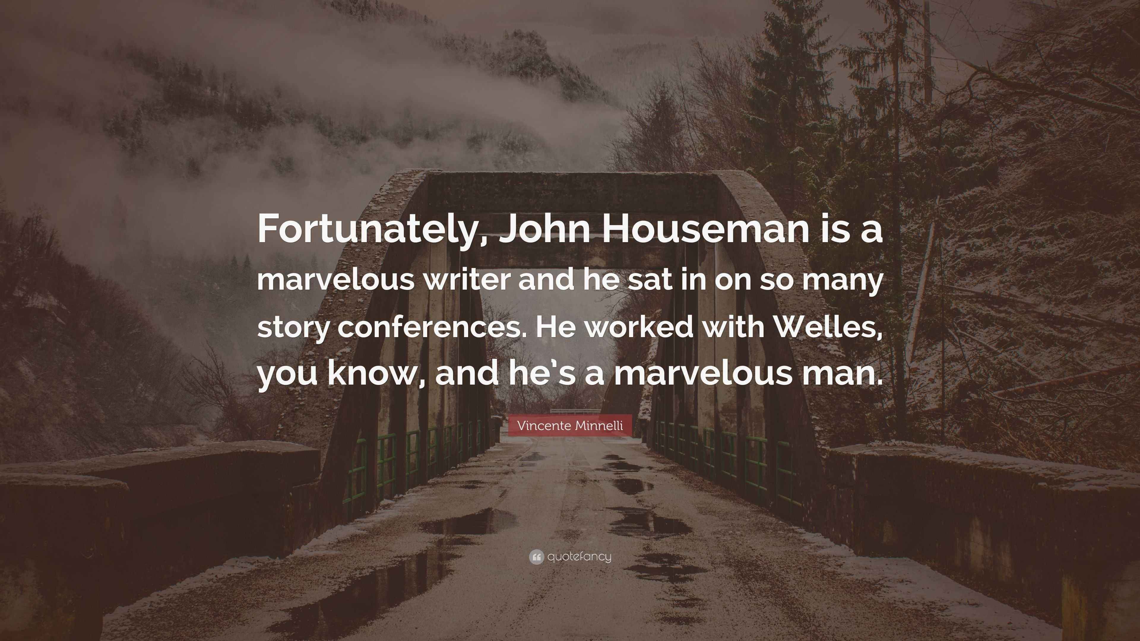 Vincente Minnelli Quote: “Fortunately, John Houseman is a marvelous ...