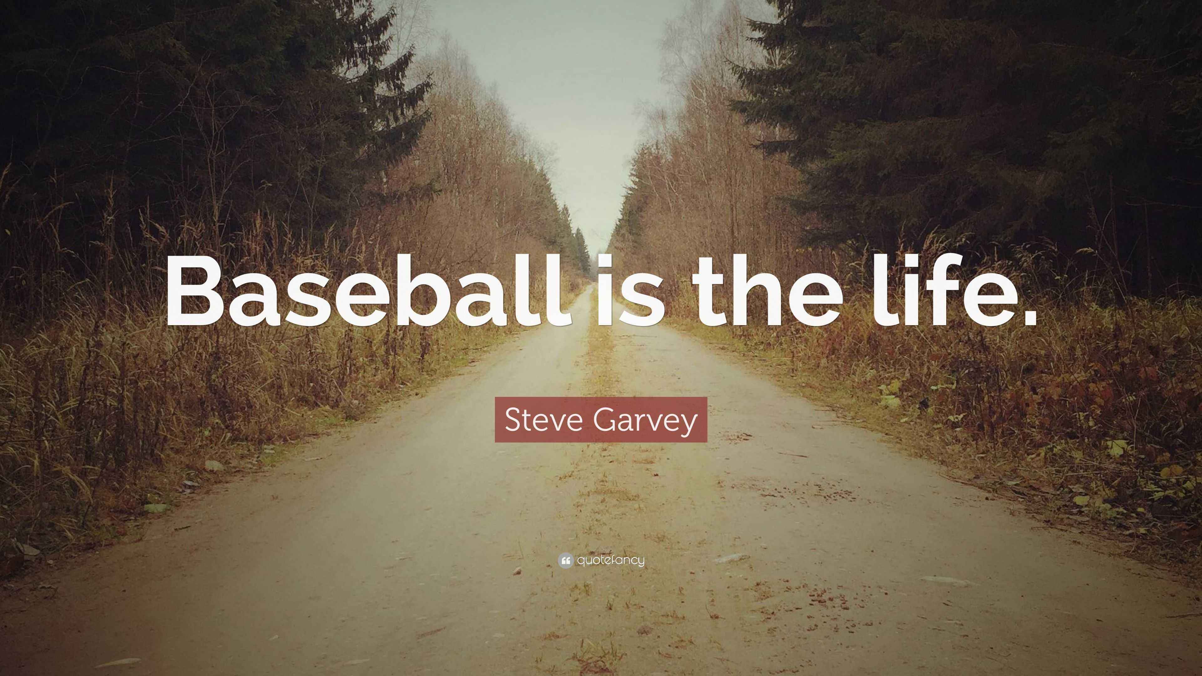 Steve Garvey Quote: “Baseball is the life.”