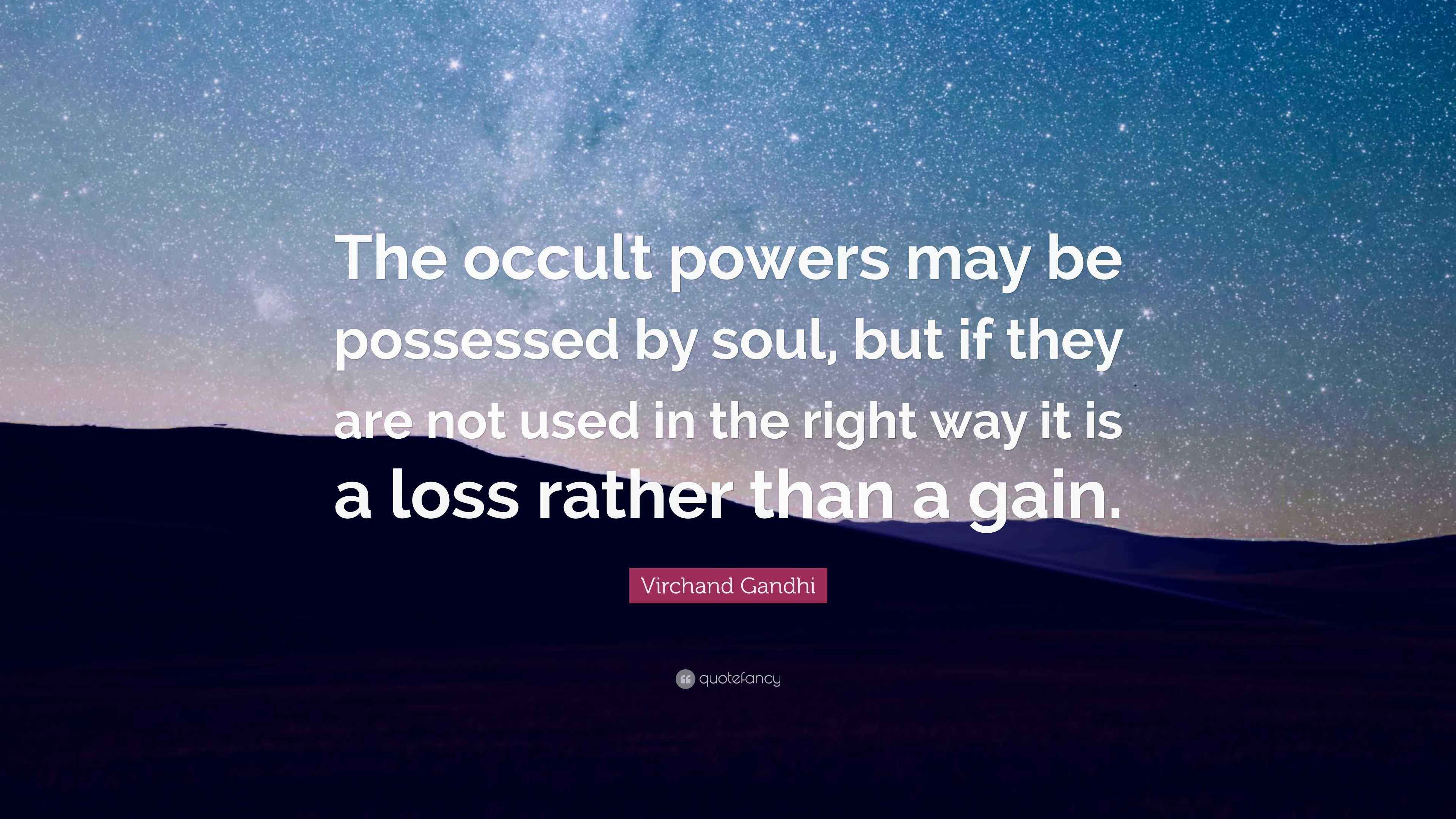 Virchand Gandhi Quote: “The occult powers may be possessed by soul, but ...