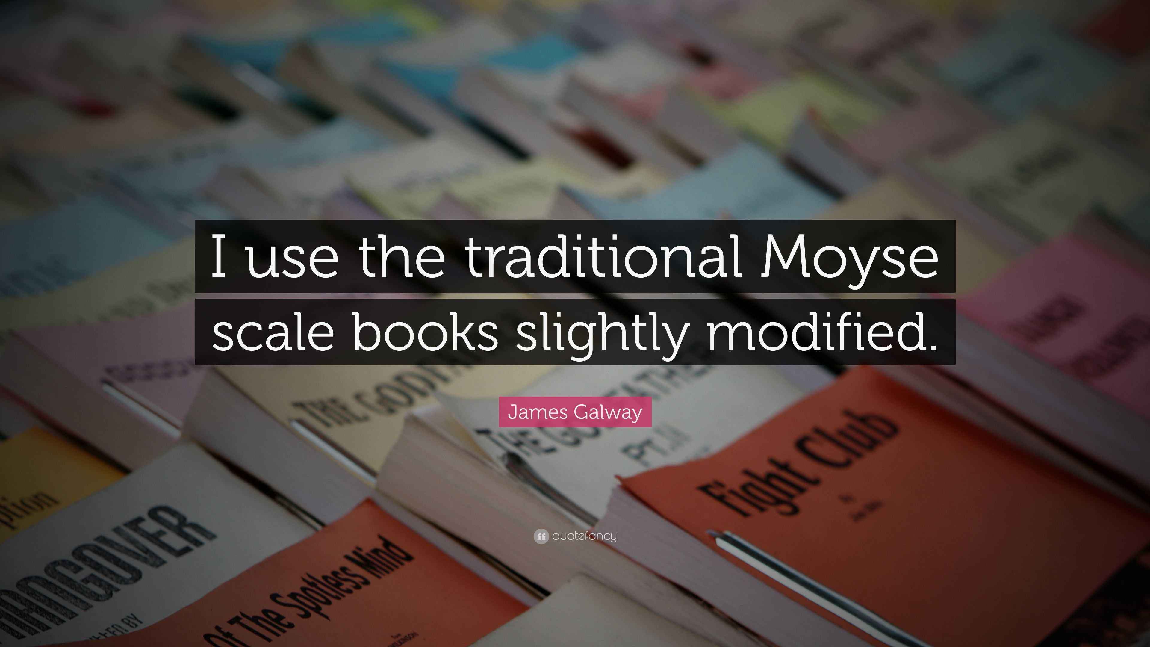 James Galway Quote: “I use the traditional Moyse scale books slightly ...