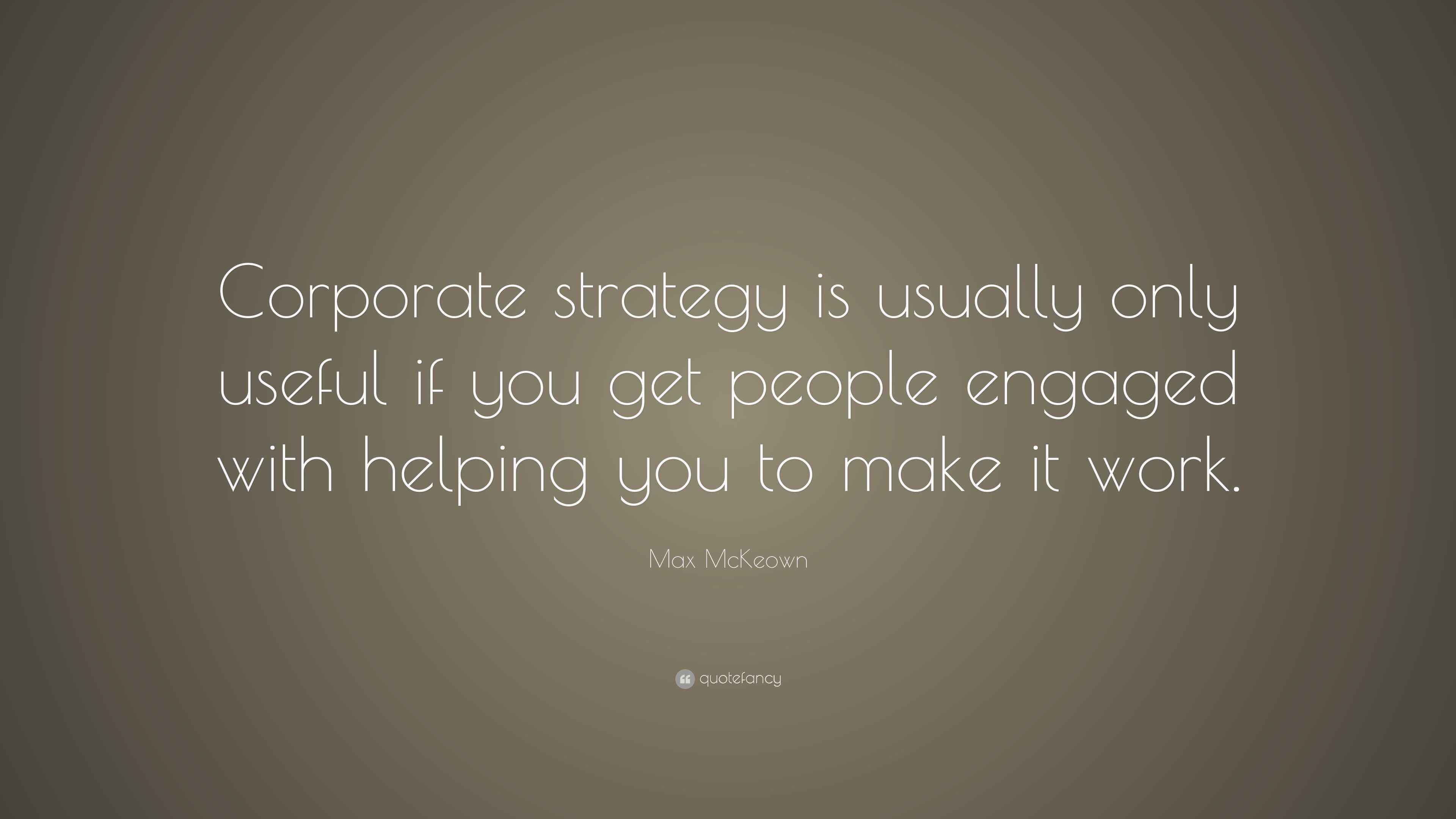 Max McKeown Quote: “Corporate strategy is usually only useful if you ...