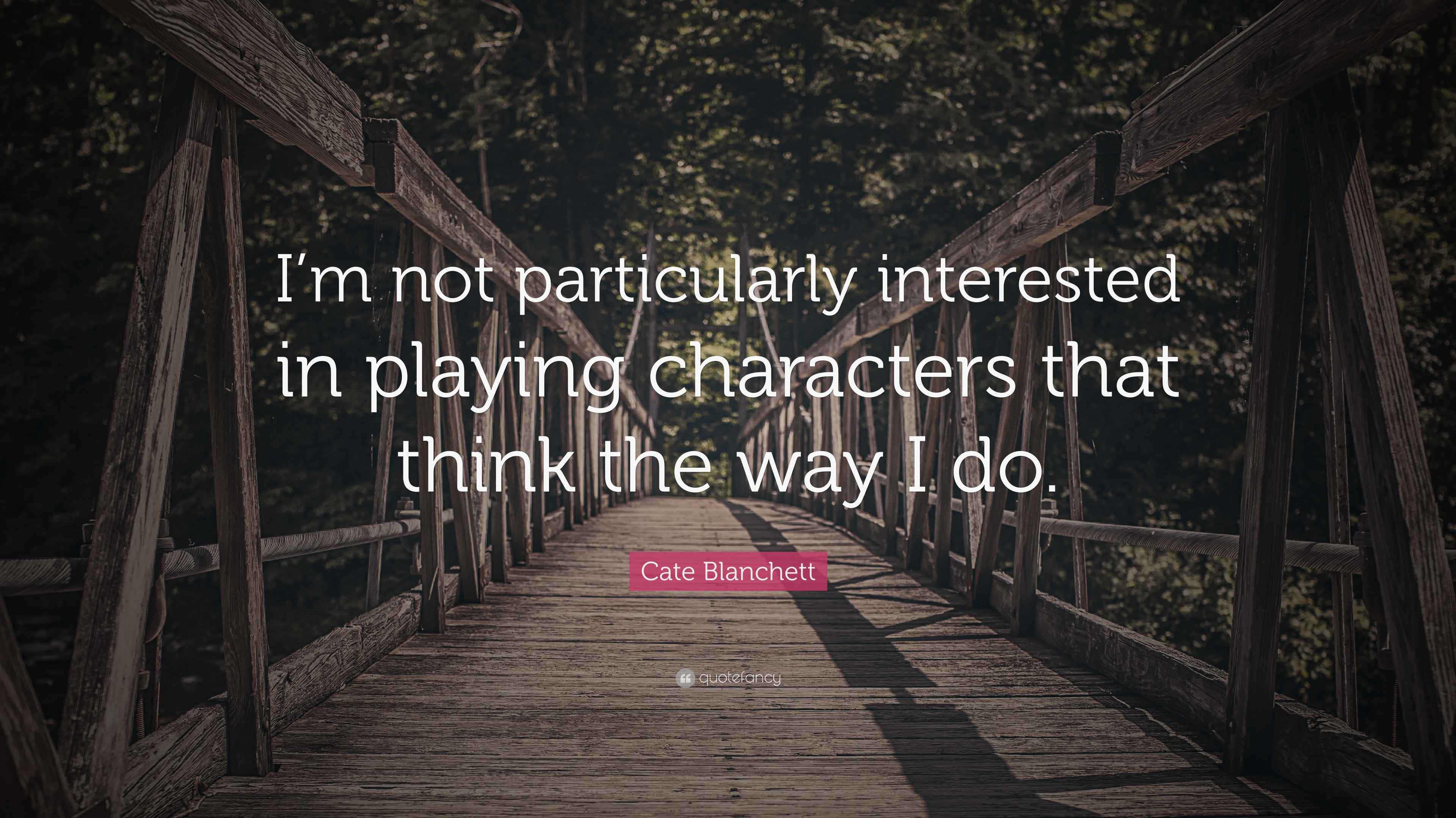 Cate Blanchett Quote: “I’m not particularly interested in playing ...