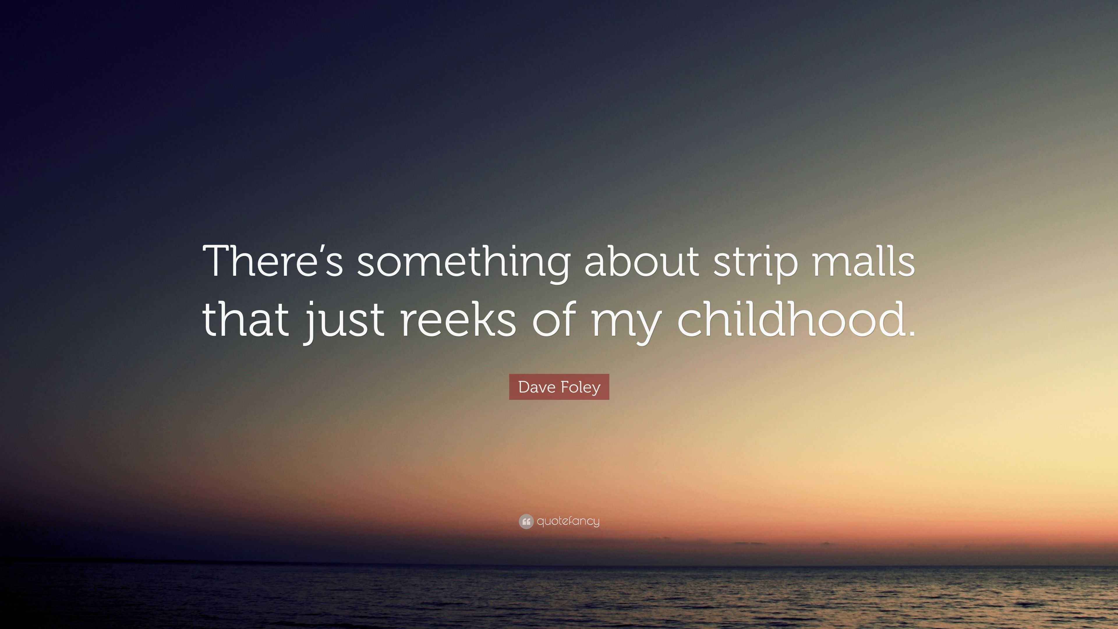 Dave Foley Quote: “There’s something about strip malls that just reeks ...