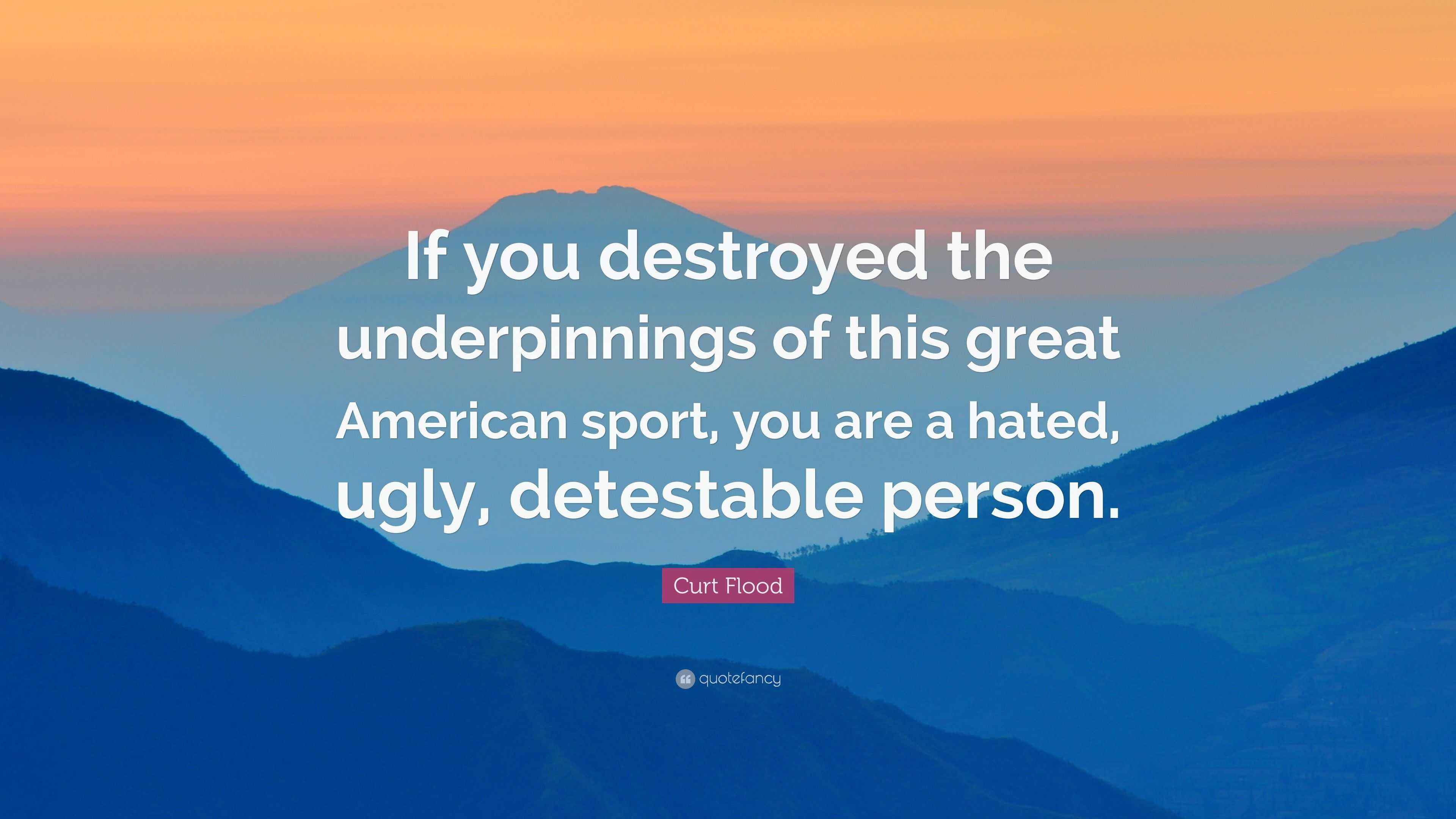 Curt Flood Quote: “If you destroyed the underpinnings of this great ...