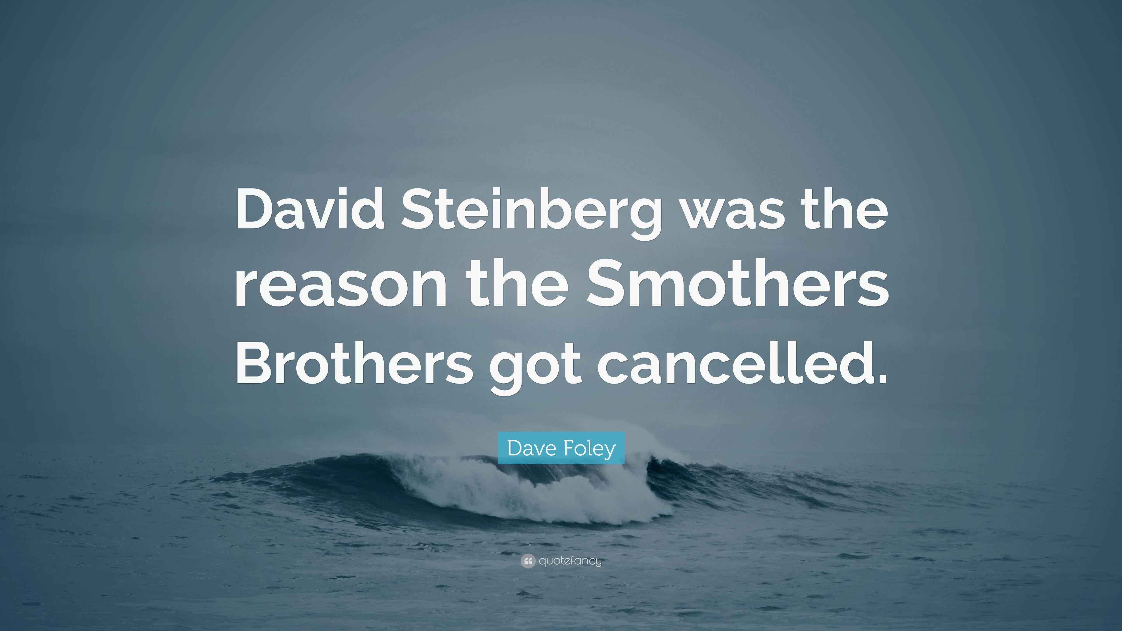 Dave Foley Quote: “David Steinberg was the reason the Smothers Brothers ...