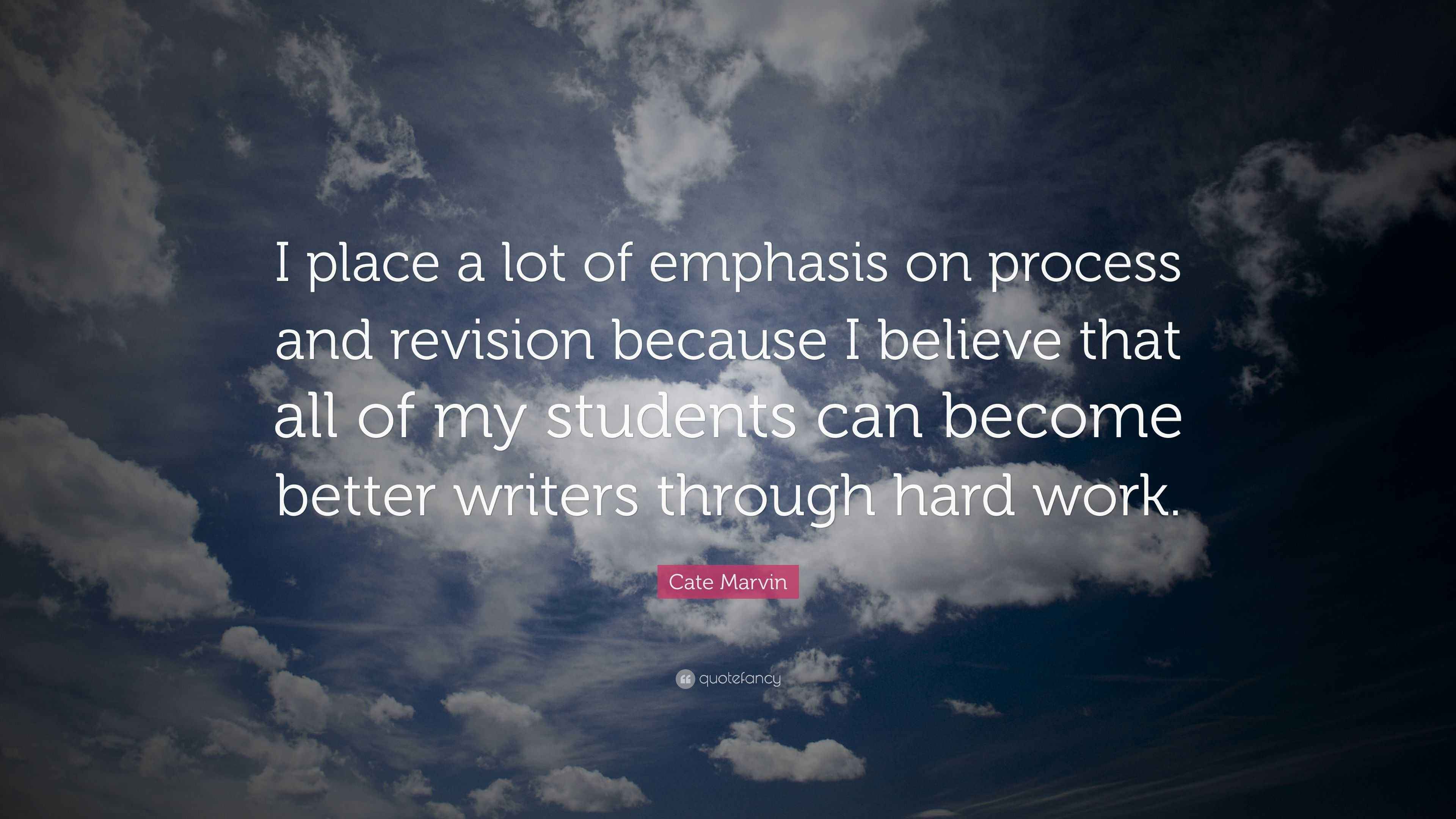 Cate Marvin Quote: “I place a lot of emphasis on process and revision ...