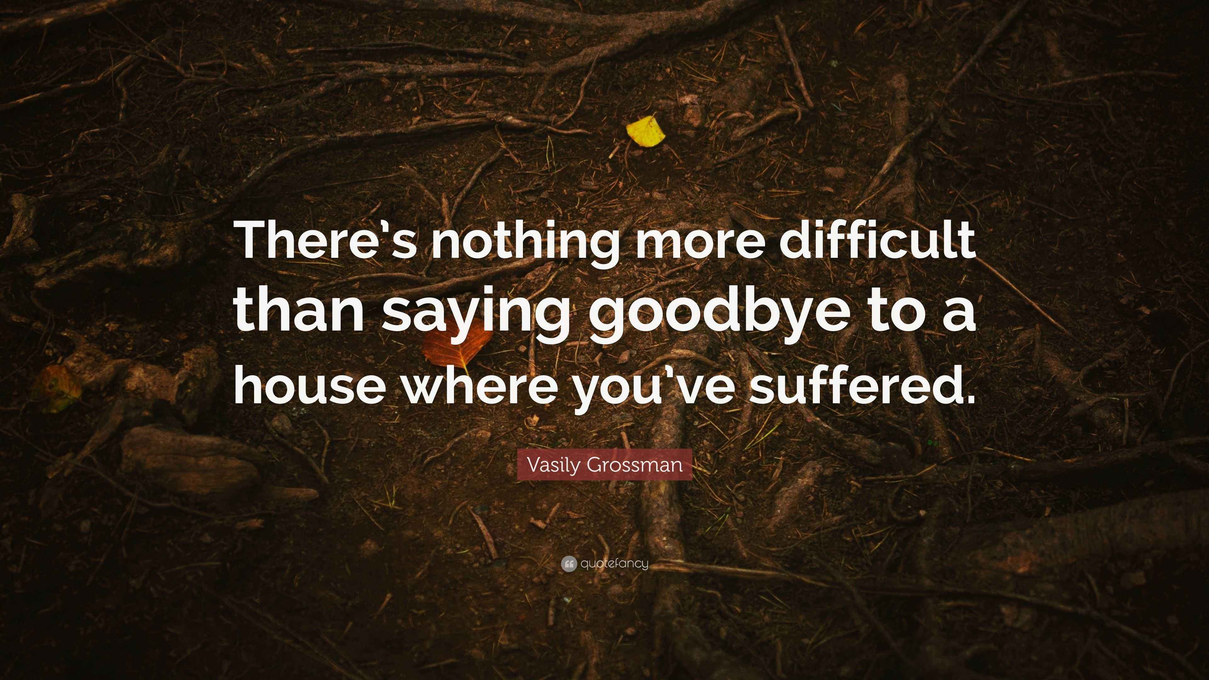 Vasily Grossman Quote: “There’s nothing more difficult than saying ...