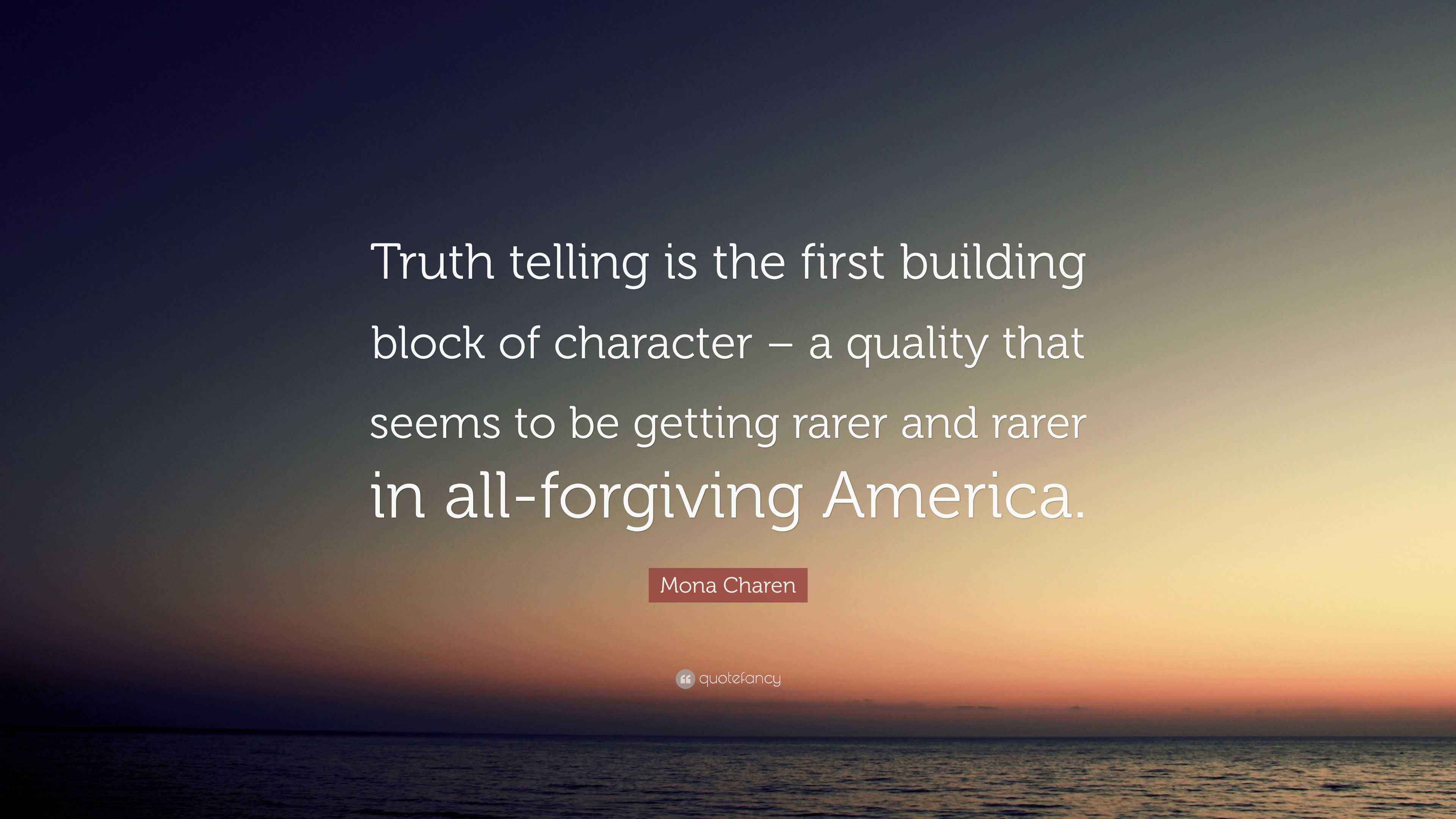 Mona Charen Quote: “Truth telling is the first building block of ...