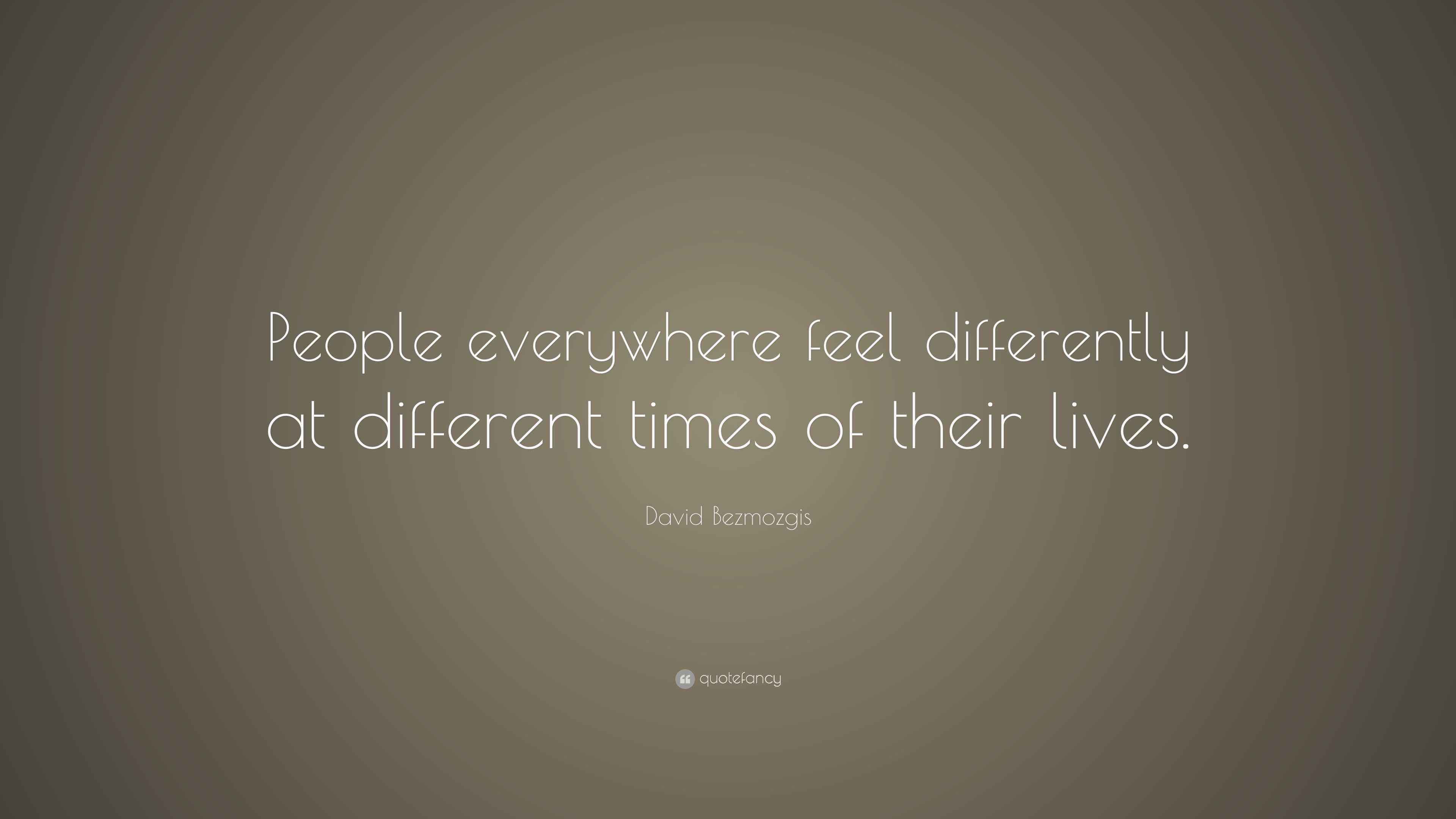 David Bezmozgis Quote: “People everywhere feel differently at different ...