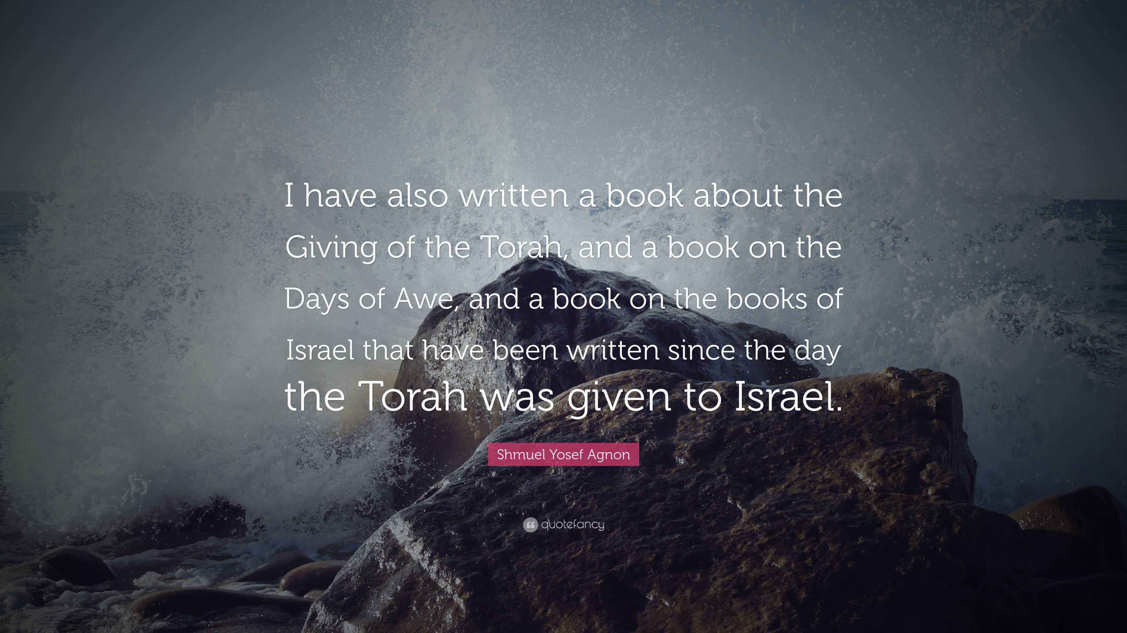 Shmuel Yosef Agnon Quote: “I have also written a book about the Giving ...