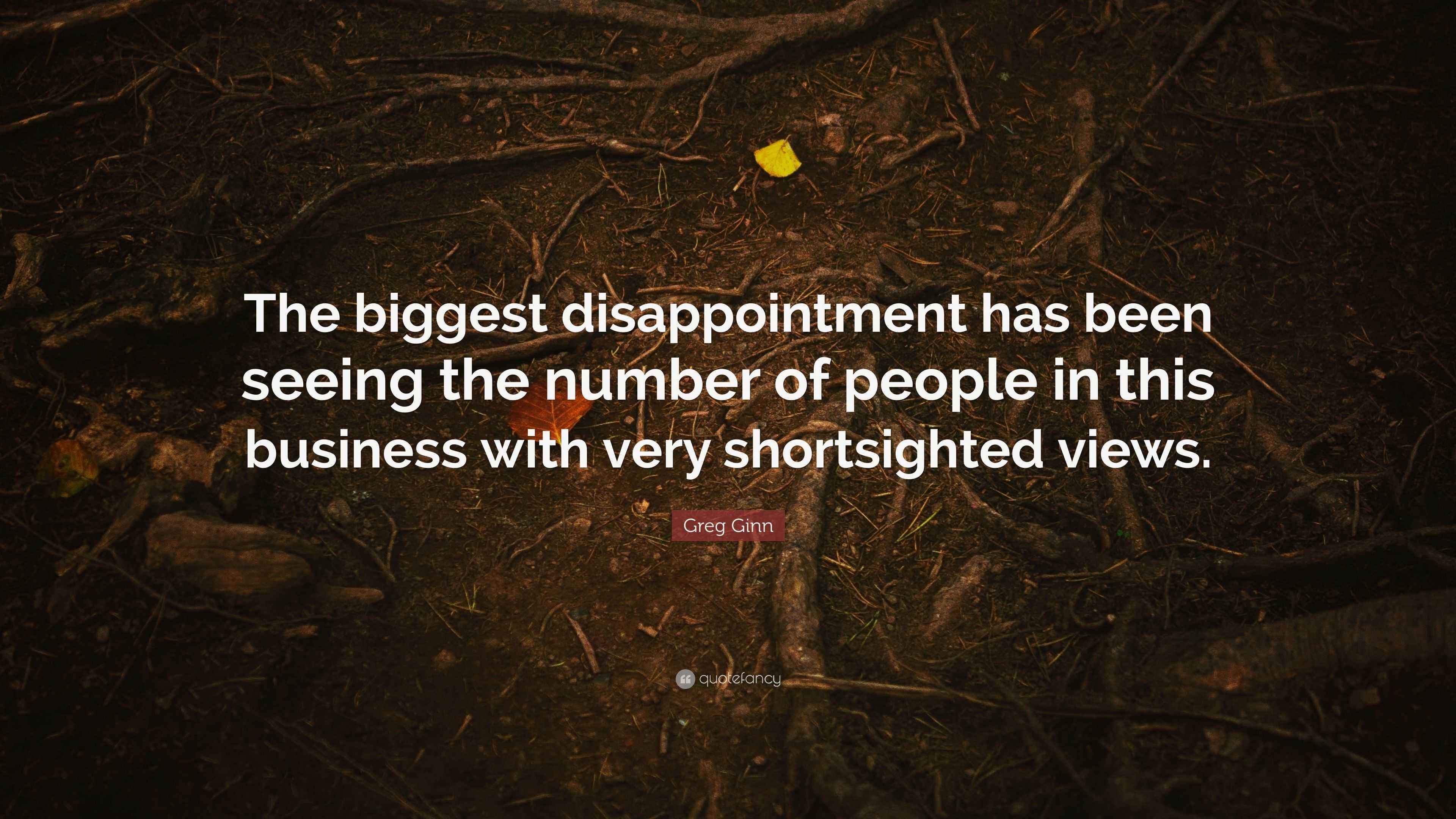 Greg Ginn Quote: “The biggest disappointment has been seeing the number ...