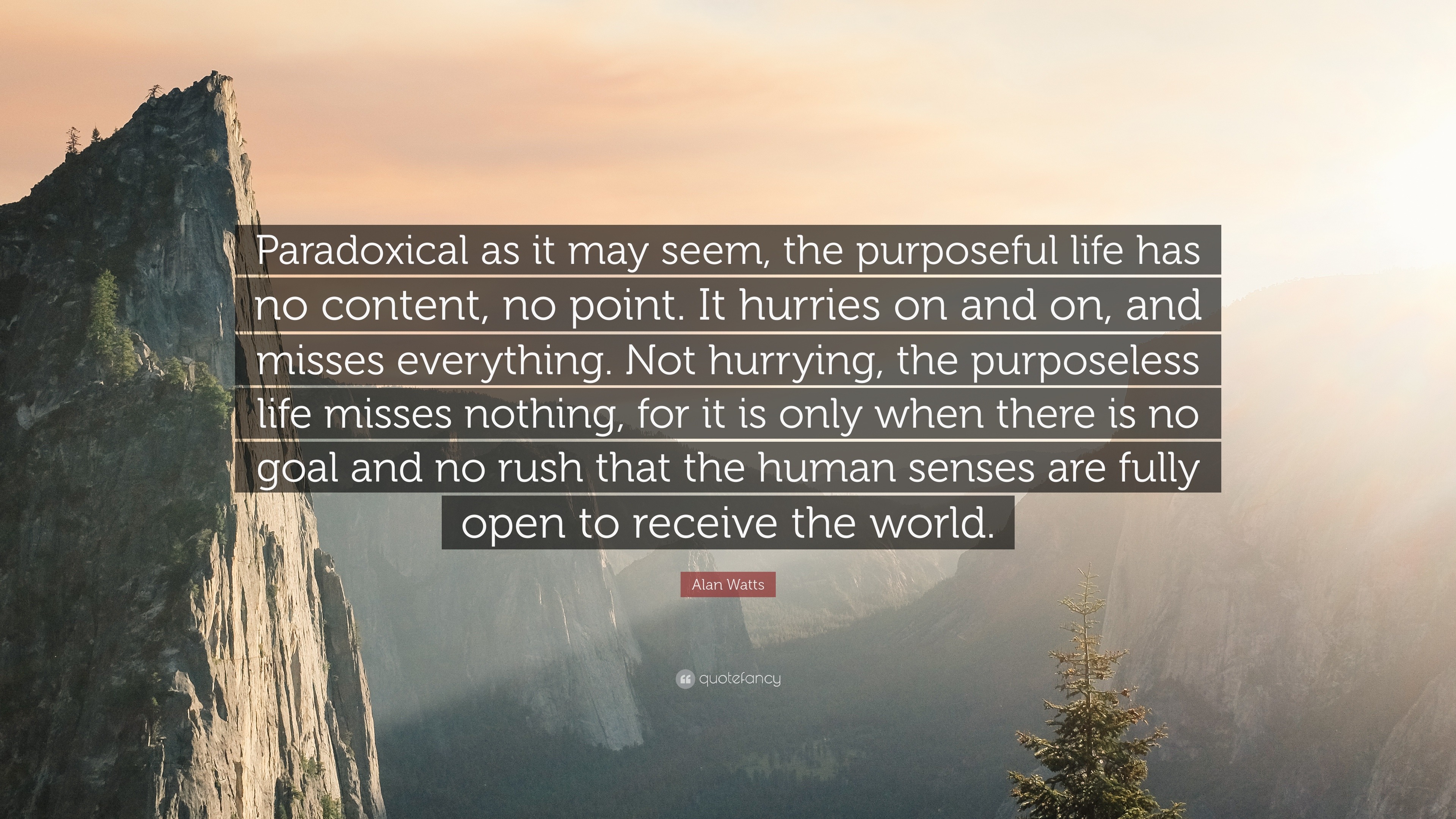 Alan Watts Quote: “Paradoxical as it may seem, the purposeful life has ...
