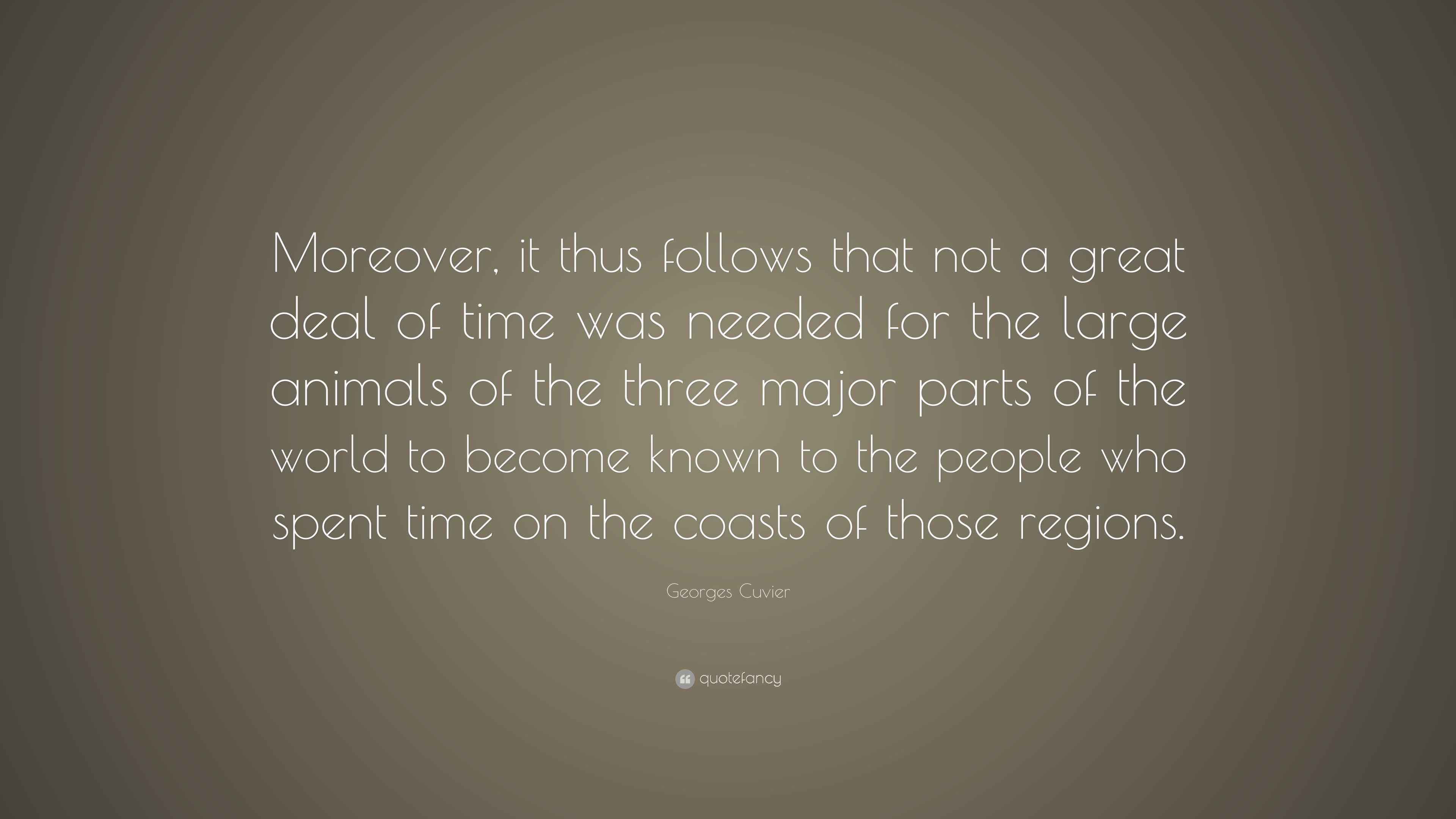 Georges Cuvier Quote: “Moreover, it thus follows that not a great deal ...