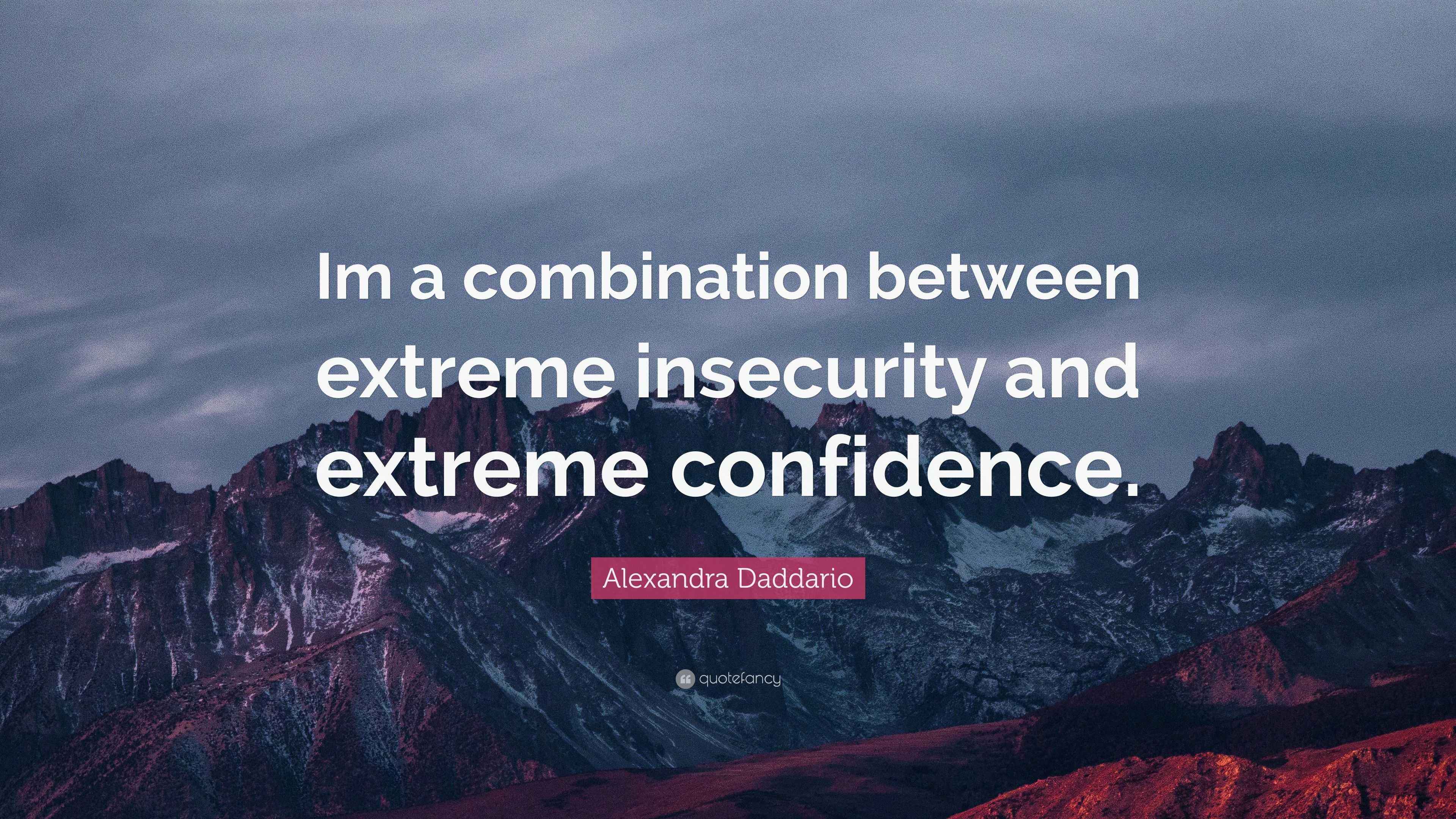 Alexandra Daddario Quote: “Im a combination between extreme insecurity ...