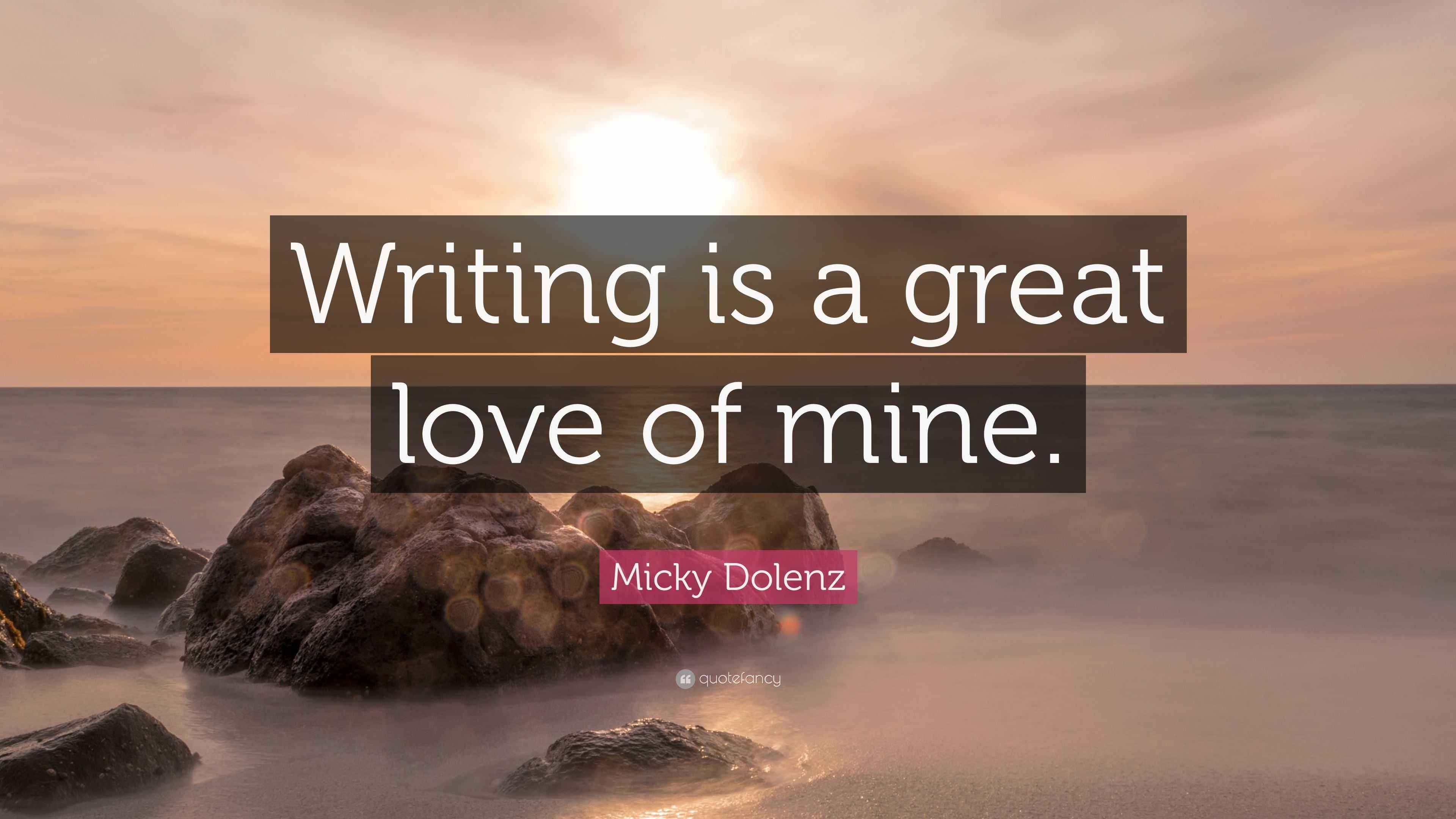 Micky Dolenz Quote: “Writing is a great love of mine.”