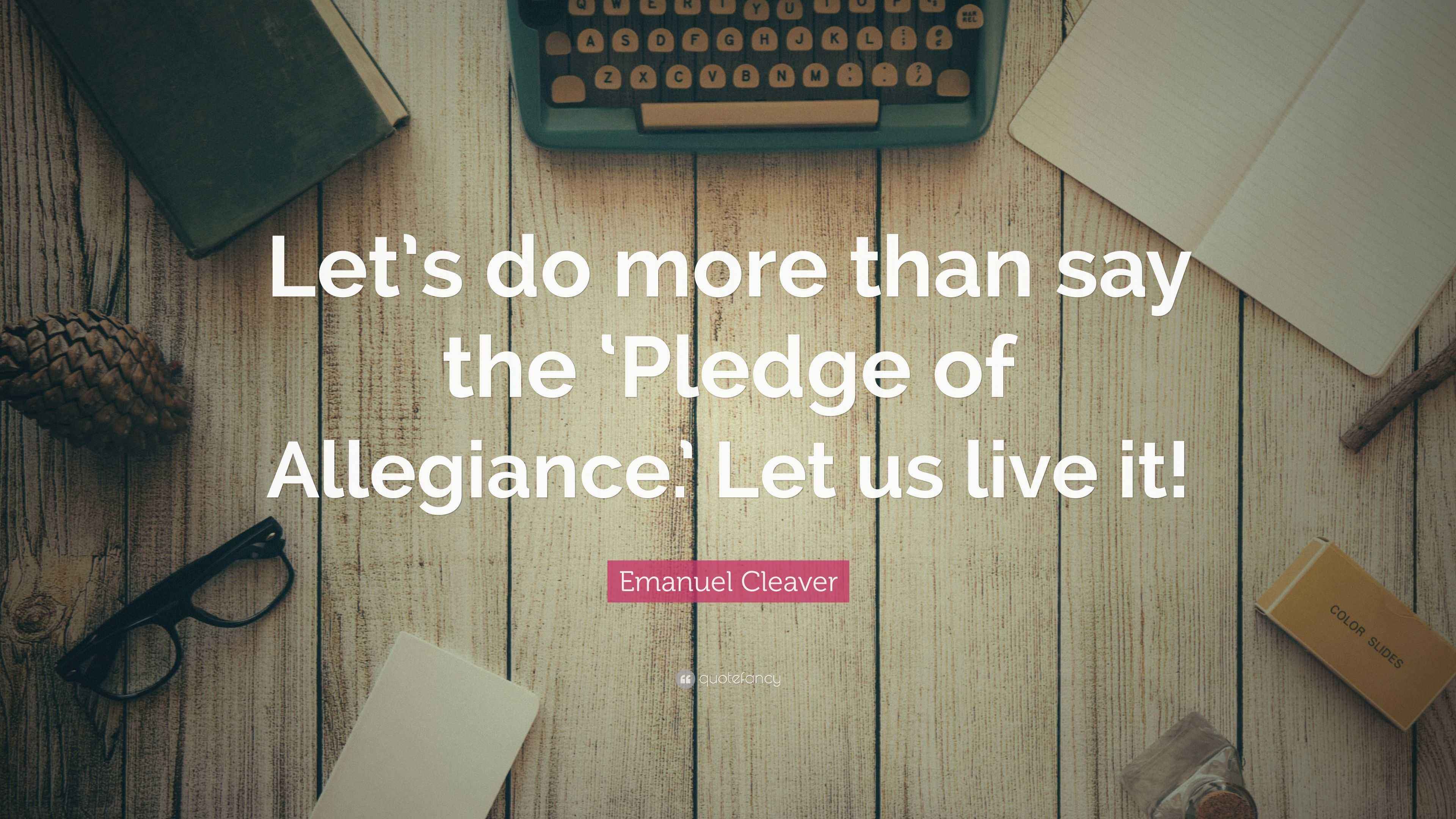 Emanuel Cleaver Quote: “Let’s do more than say the ‘Pledge of ...