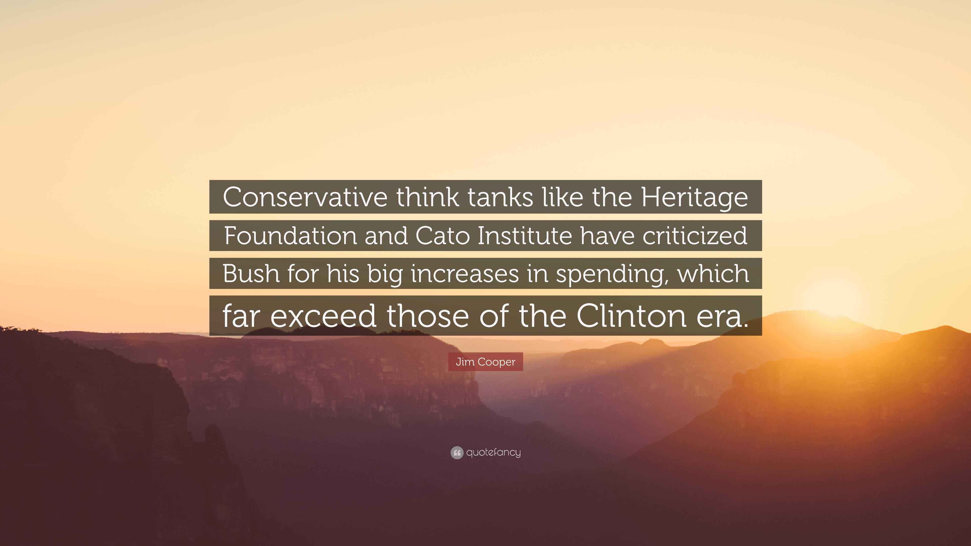 Jim Cooper Quote: “Conservative think tanks like the Heritage ...