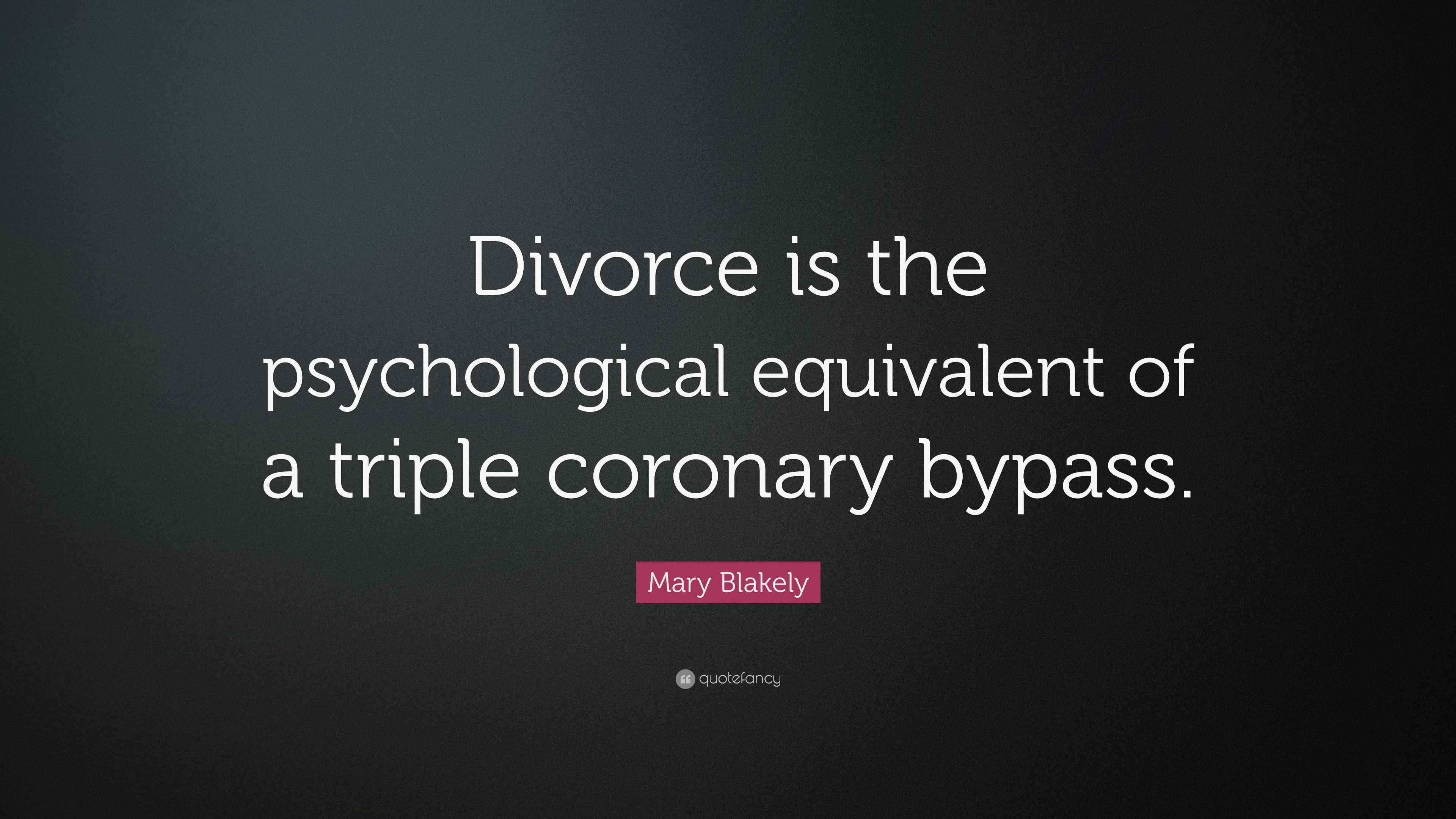 Mary Blakely Quote: “Divorce is the psychological equivalent of a ...