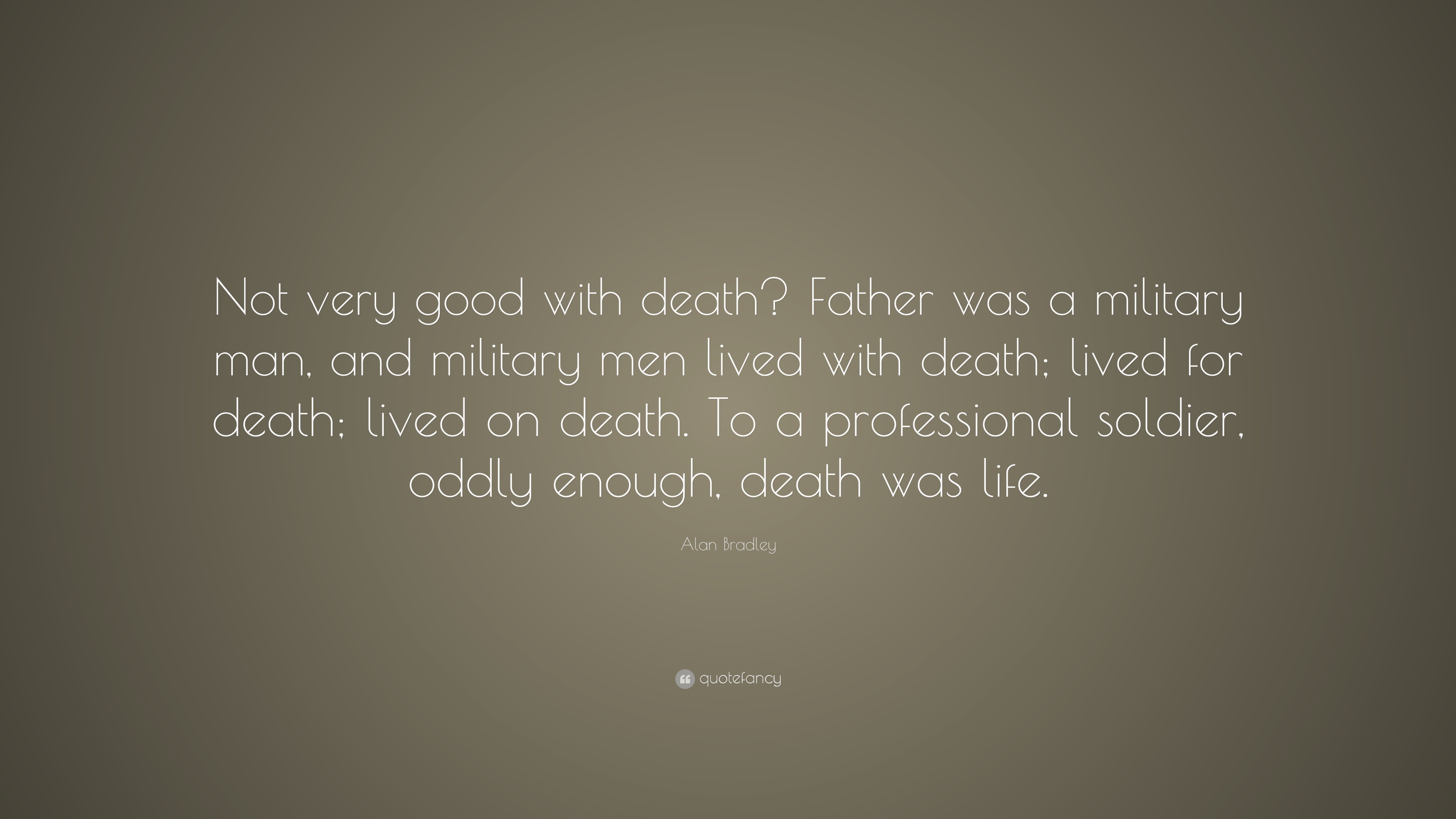 Alan Bradley Quote: “Not very good with death? Father was a military ...