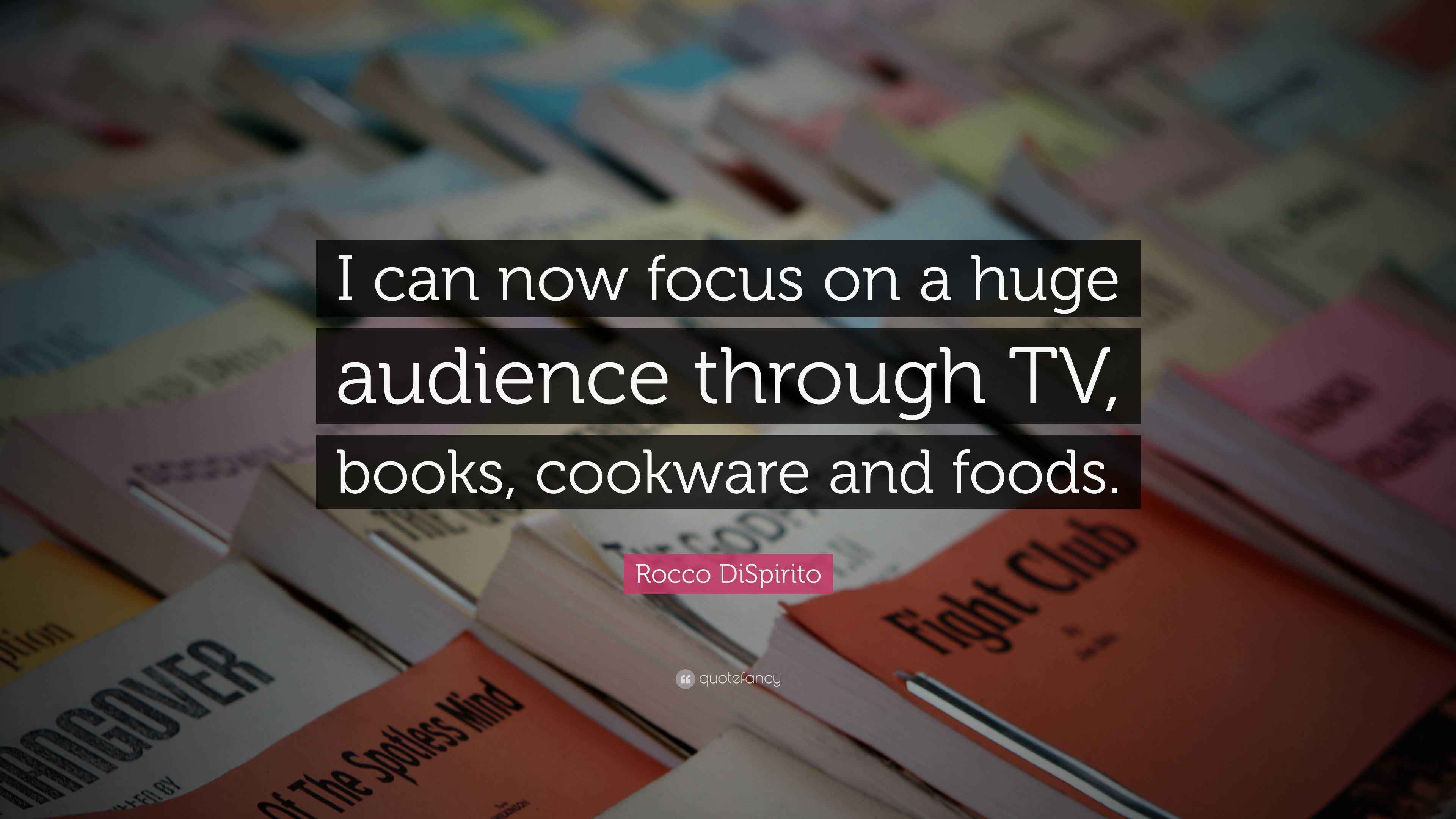 Rocco DiSpirito Quote: “I can now focus on a huge audience through TV ...