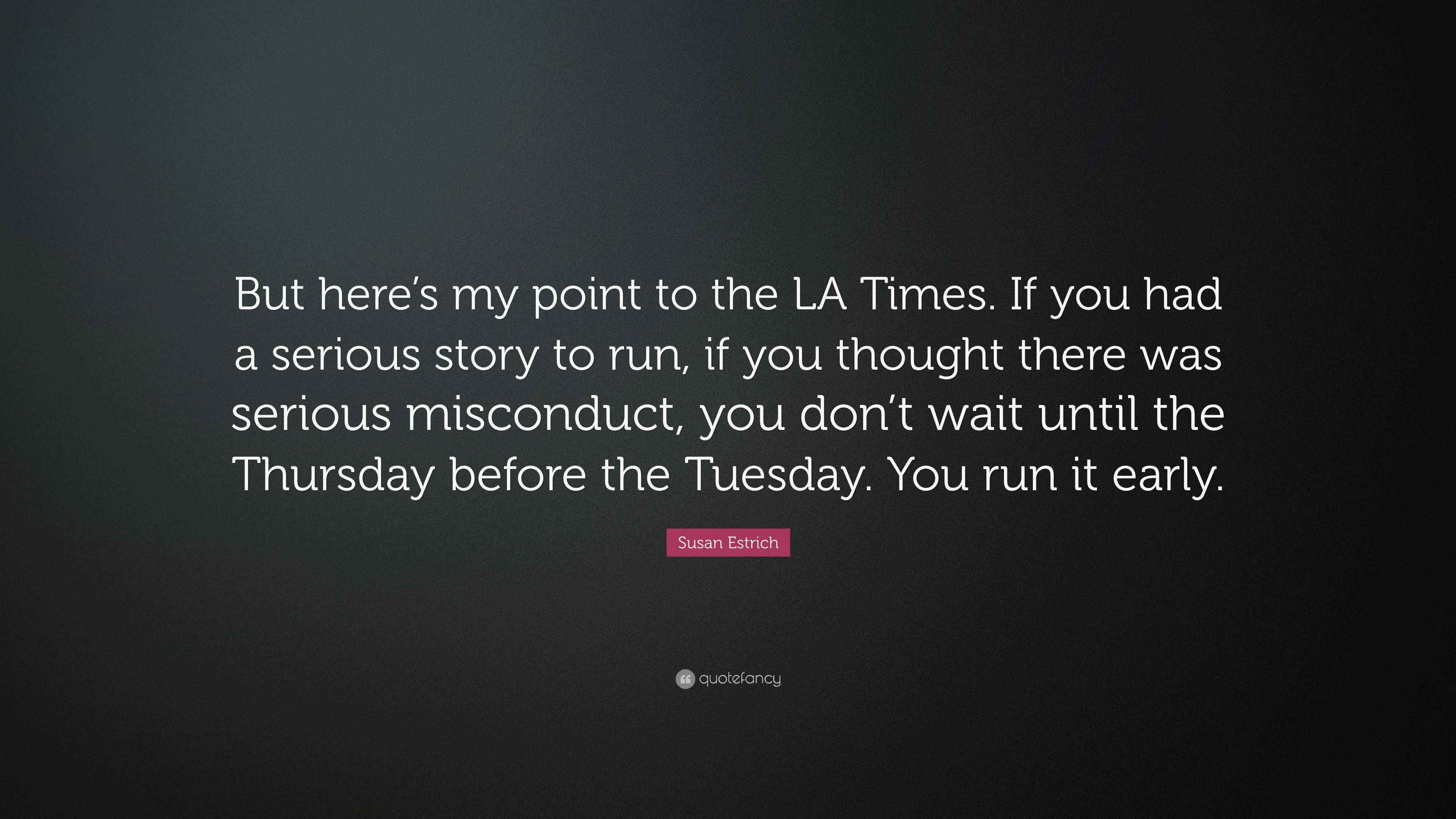 Susan Estrich Quote: “But here’s my point to the LA Times. If you had a ...