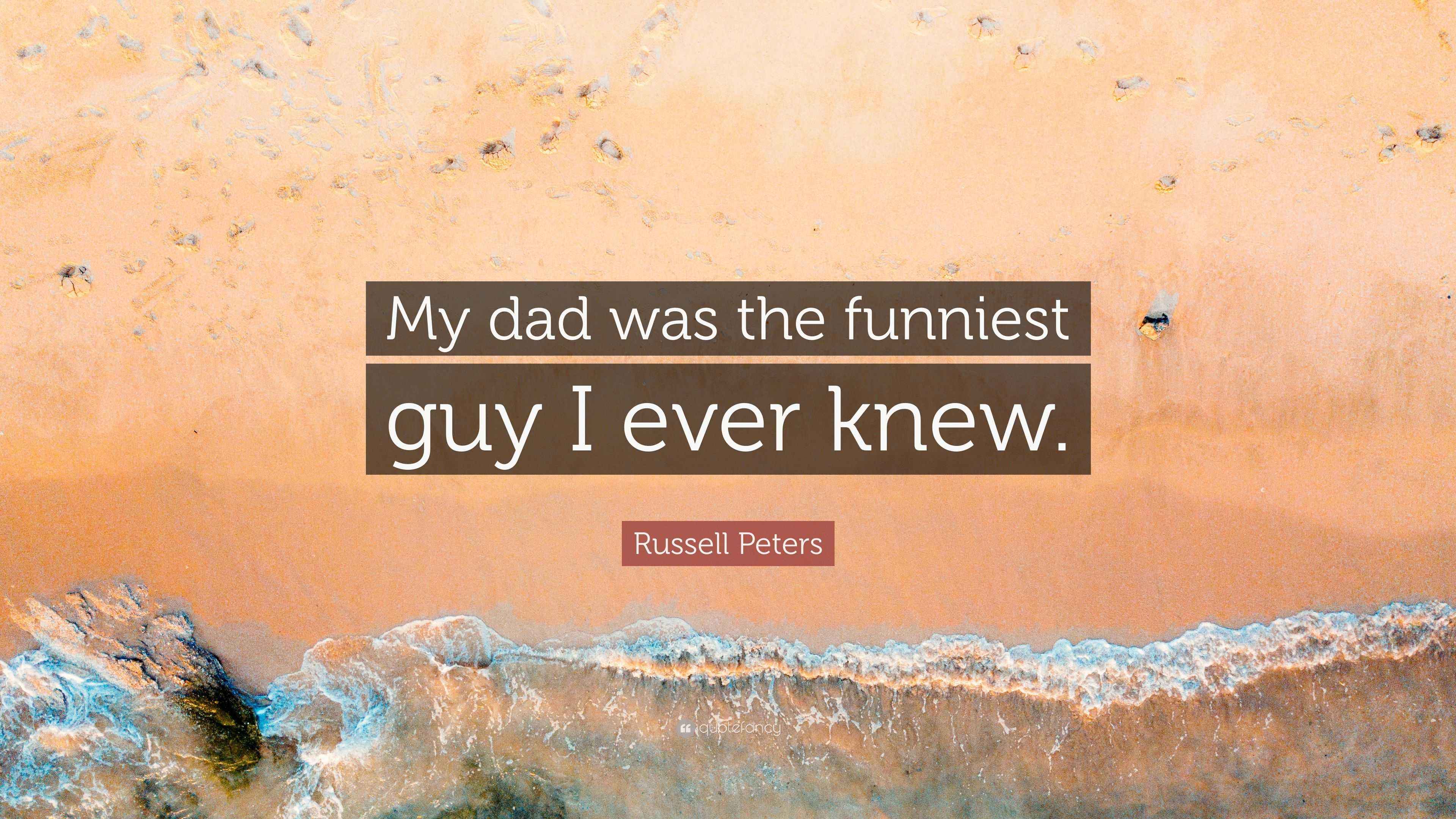Russell Peters Quote: “My dad was the funniest guy I ever knew.”