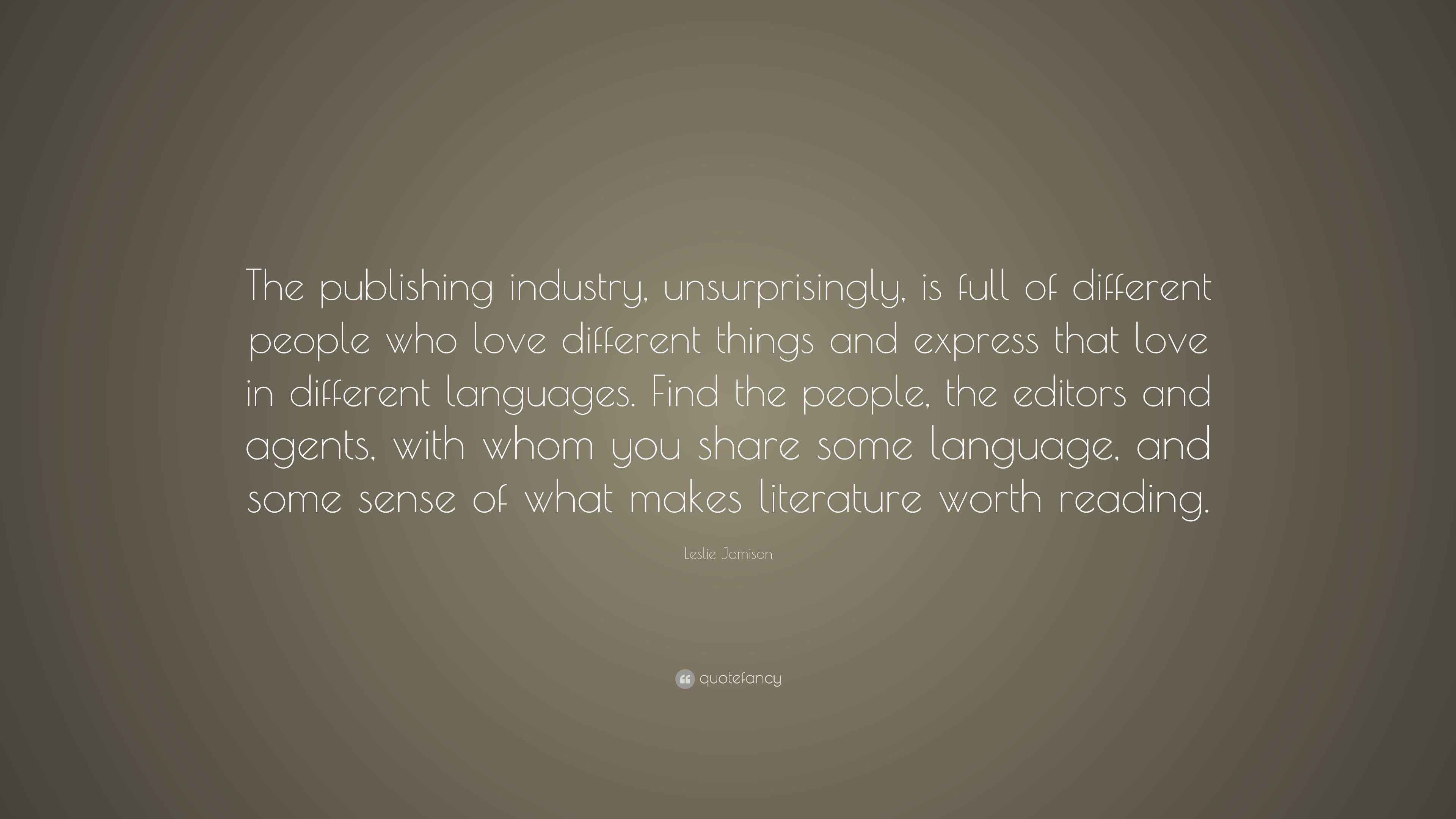 Leslie Jamison Quote: “The publishing industry, unsurprisingly, is full ...