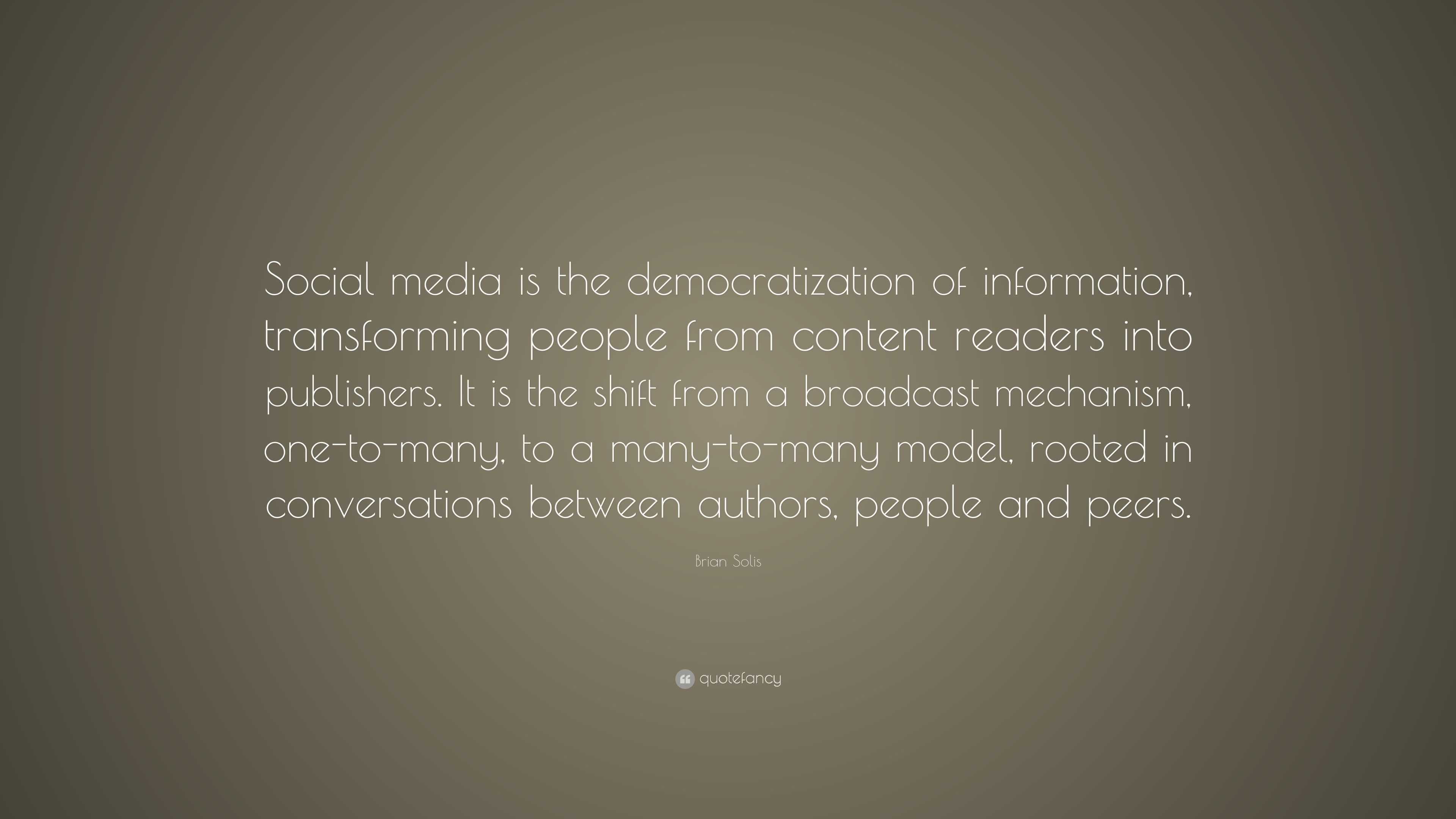Brian Solis Quote: “Social media is the democratization of information ...