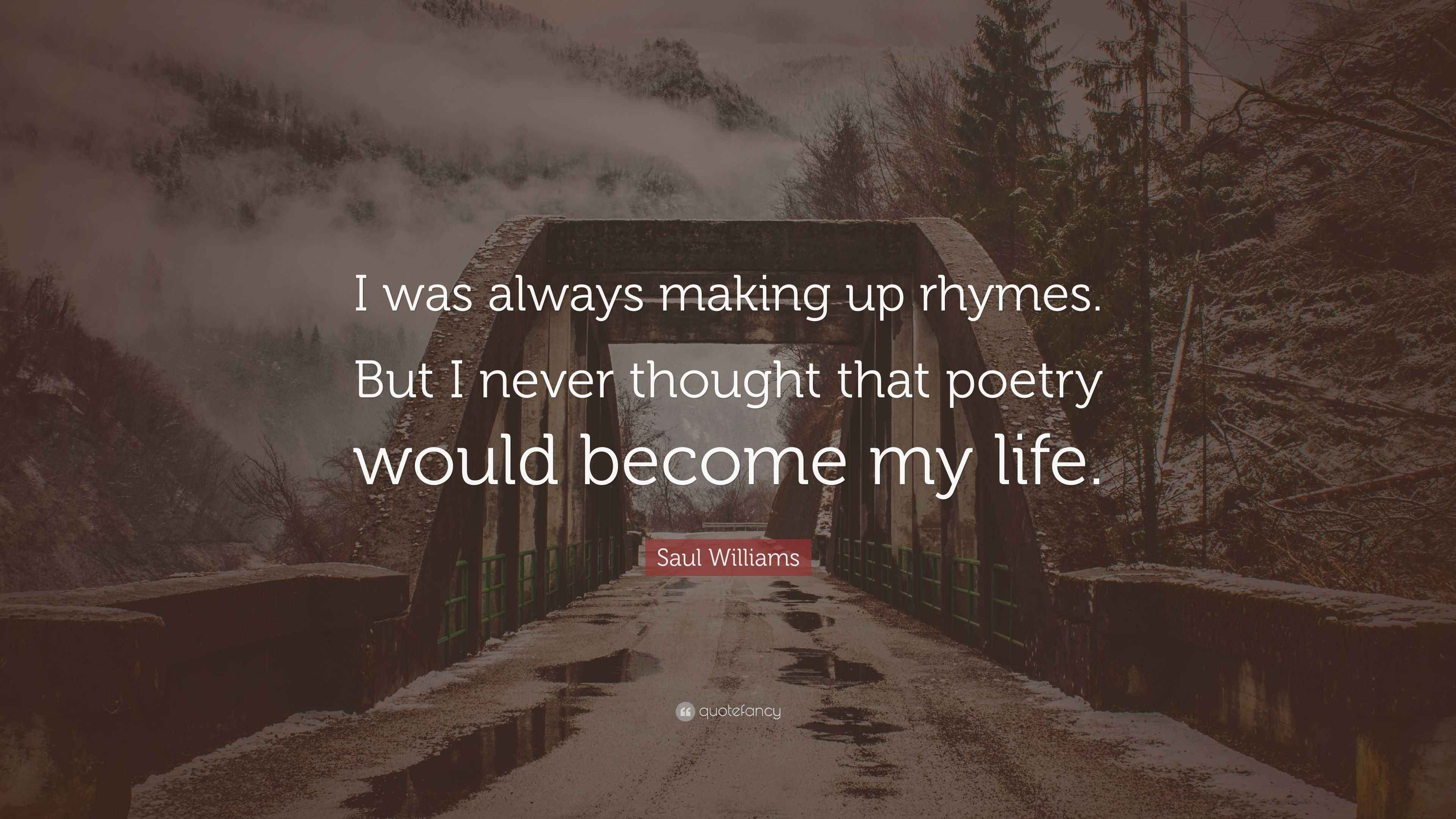 Saul Williams Quote: “I was always making up rhymes. But I never ...