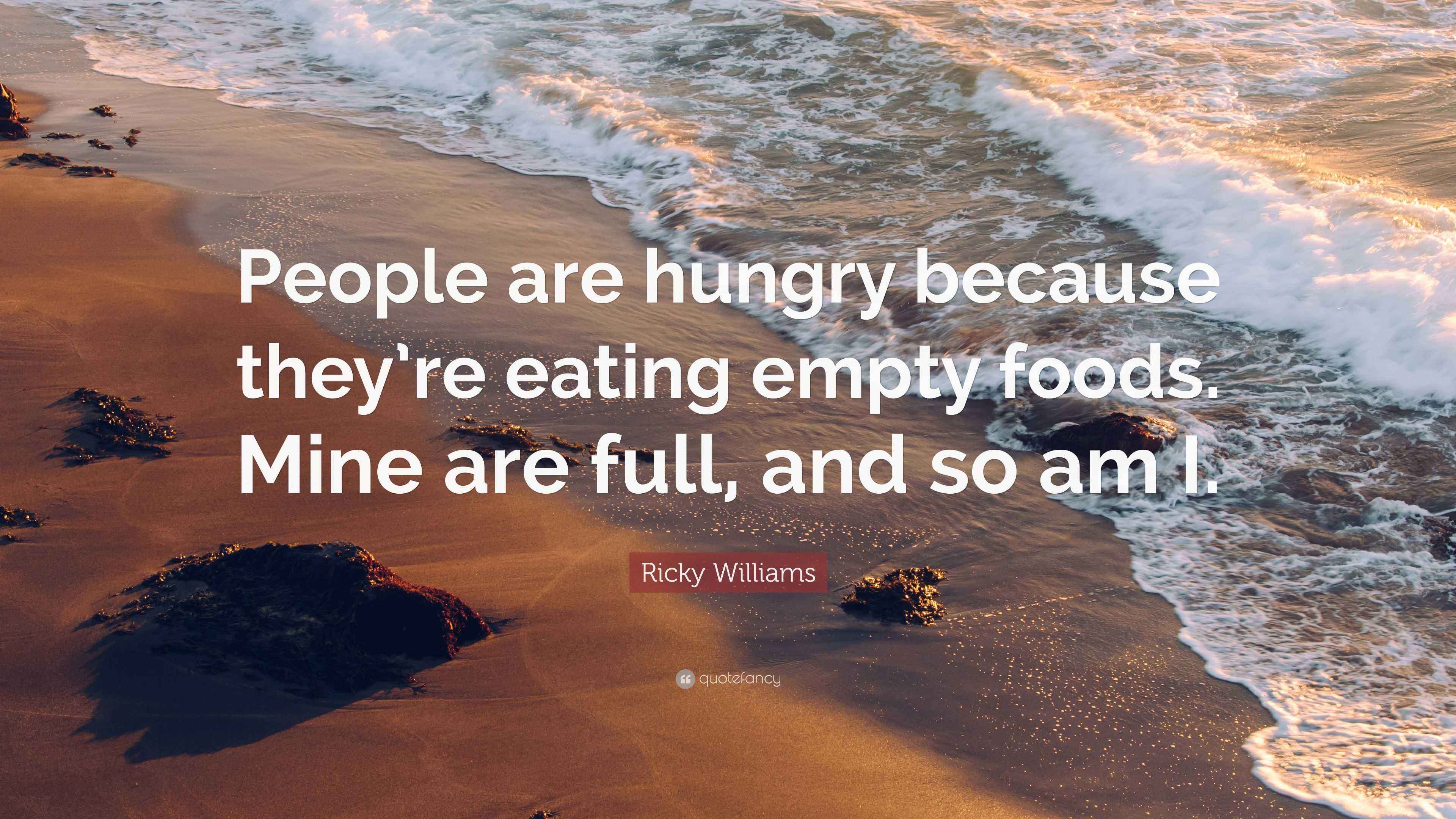 Ricky Williams Quote: “People are hungry because they’re eating empty ...