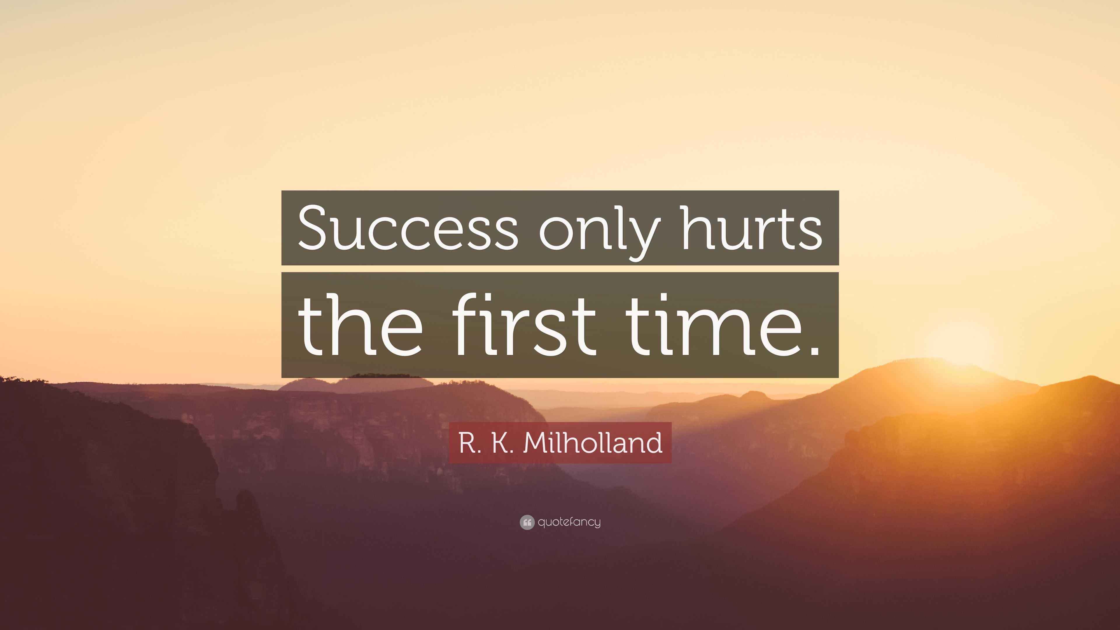 R. K. Milholland Quote: “Success only hurts the first time.”