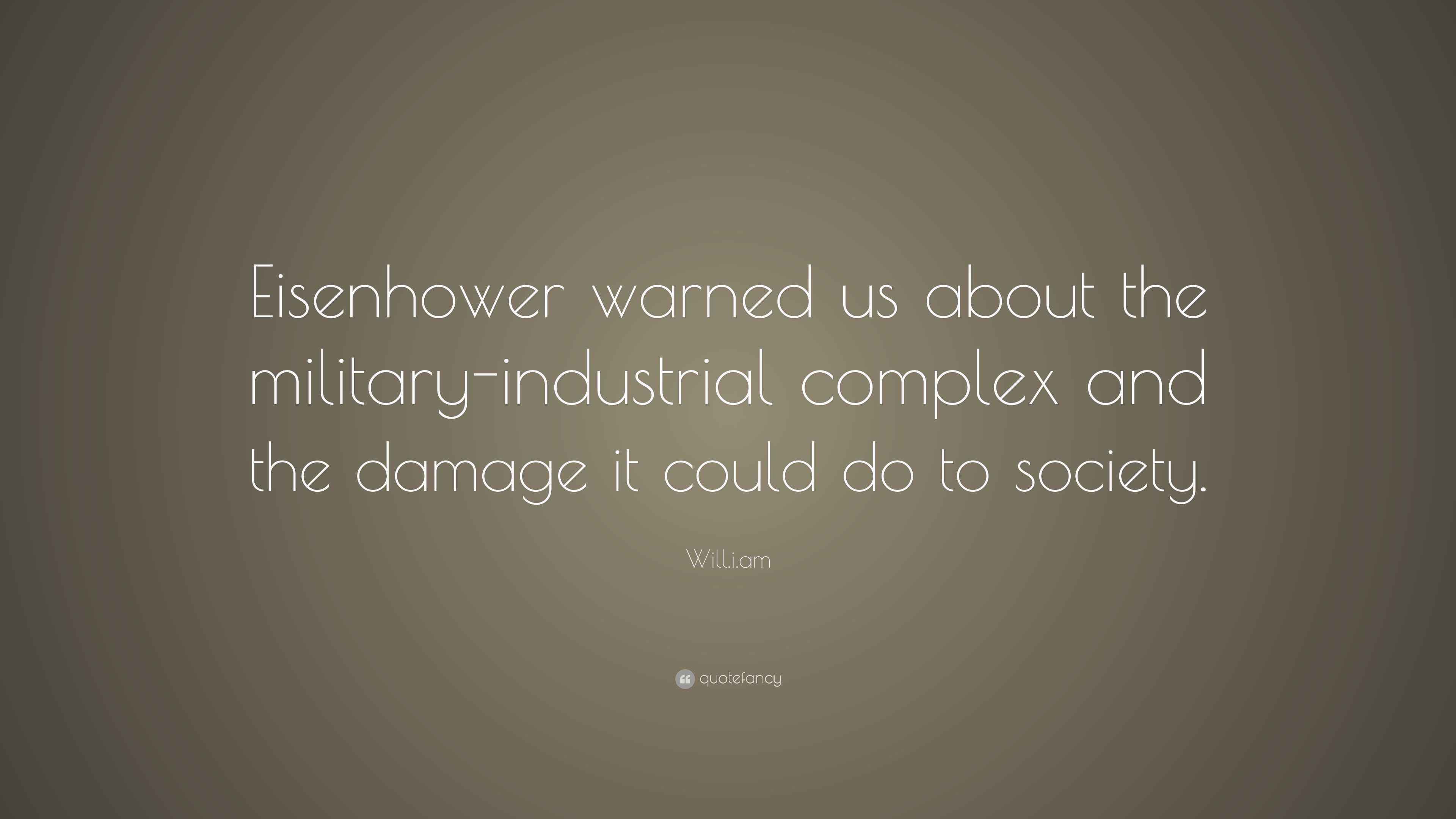Will.i.am Quote: “Eisenhower warned us about the military-industrial ...