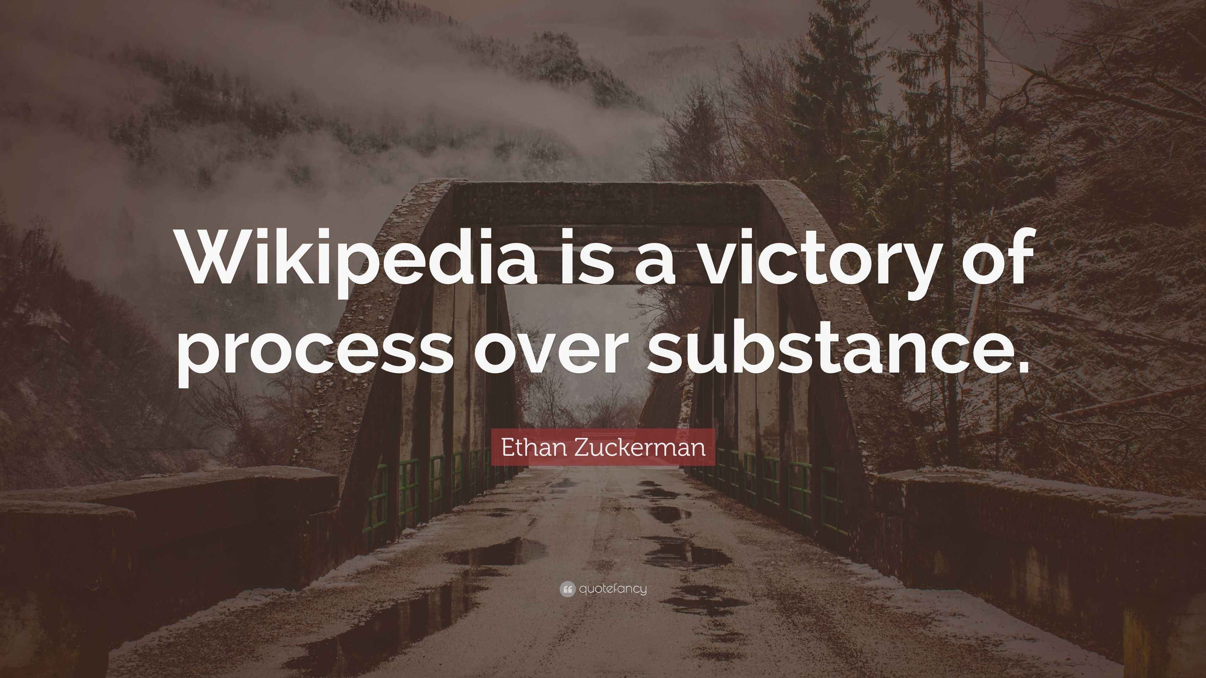 Ethan Zuckerman Quote: “Wikipedia is a victory of process over substance.”