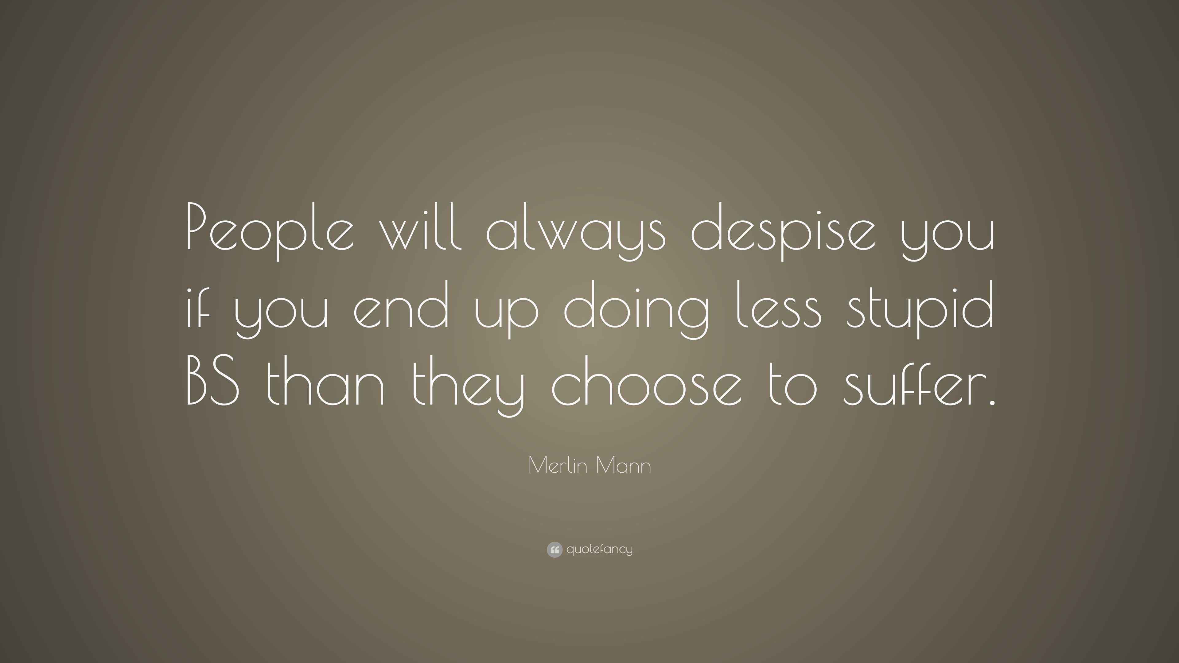 Merlin Mann Quote: “People will always despise you if you end up doing ...