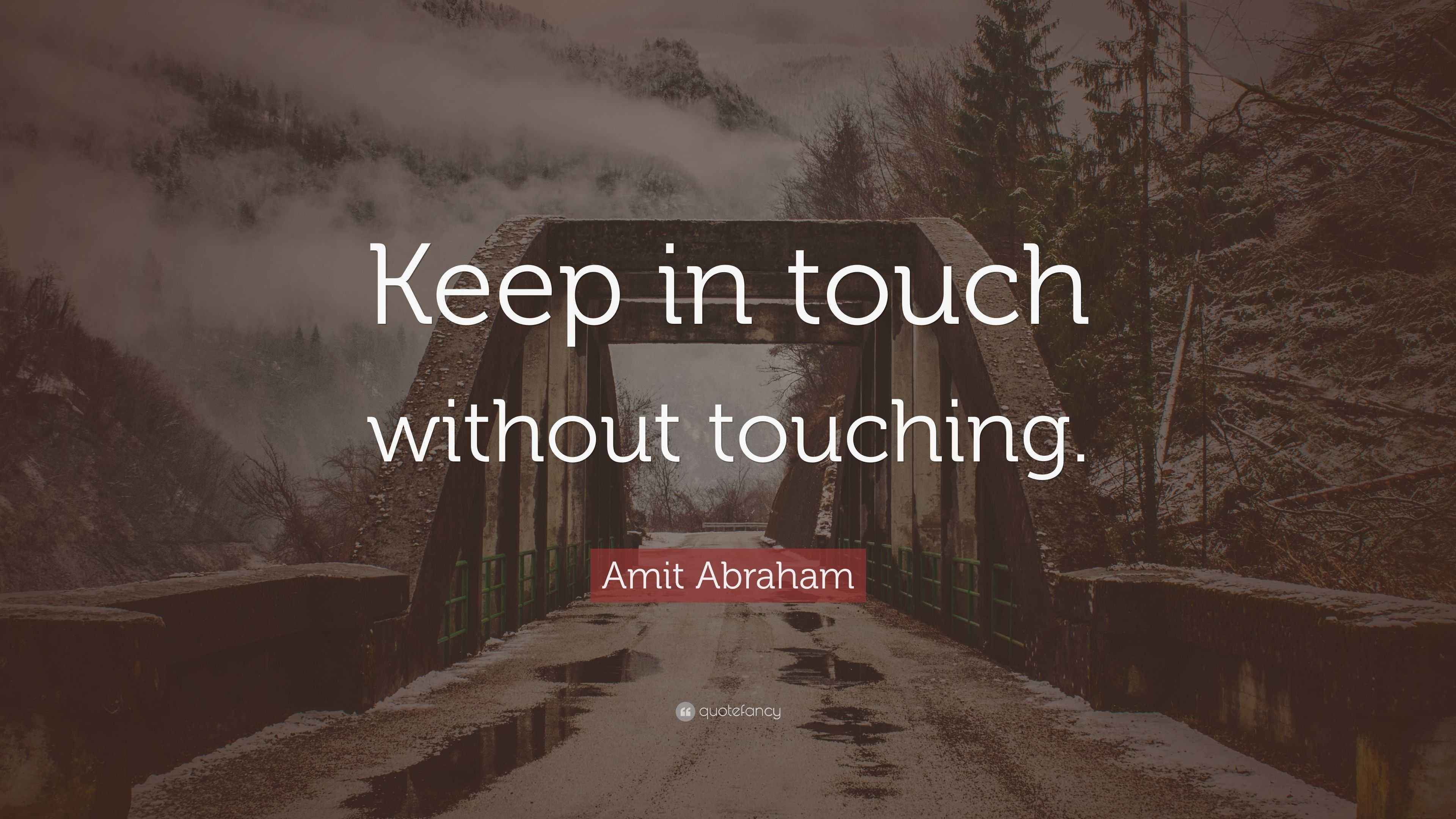 Amit Abraham Quote: “Keep in touch without touching.”