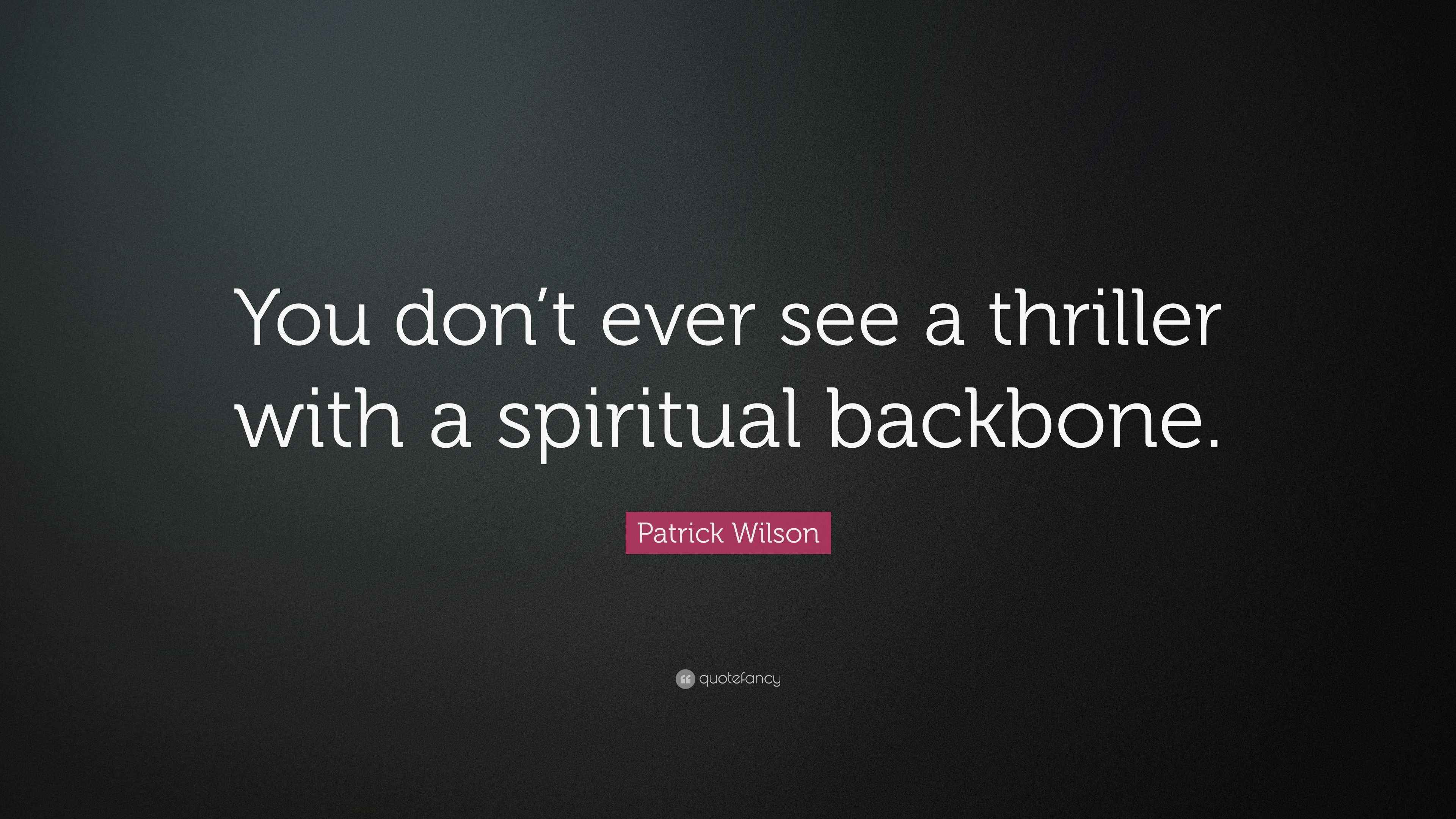 Patrick Wilson Quote: “You don’t ever see a thriller with a spiritual ...
