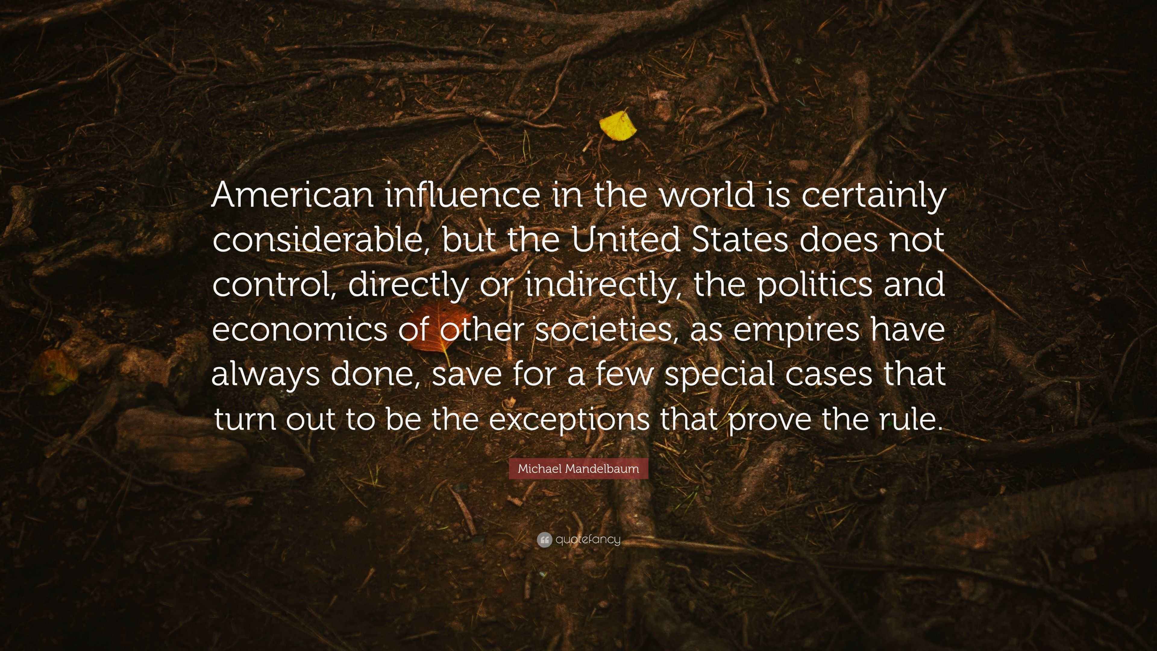 Michael Mandelbaum Quote: “American influence in the world is certainly ...
